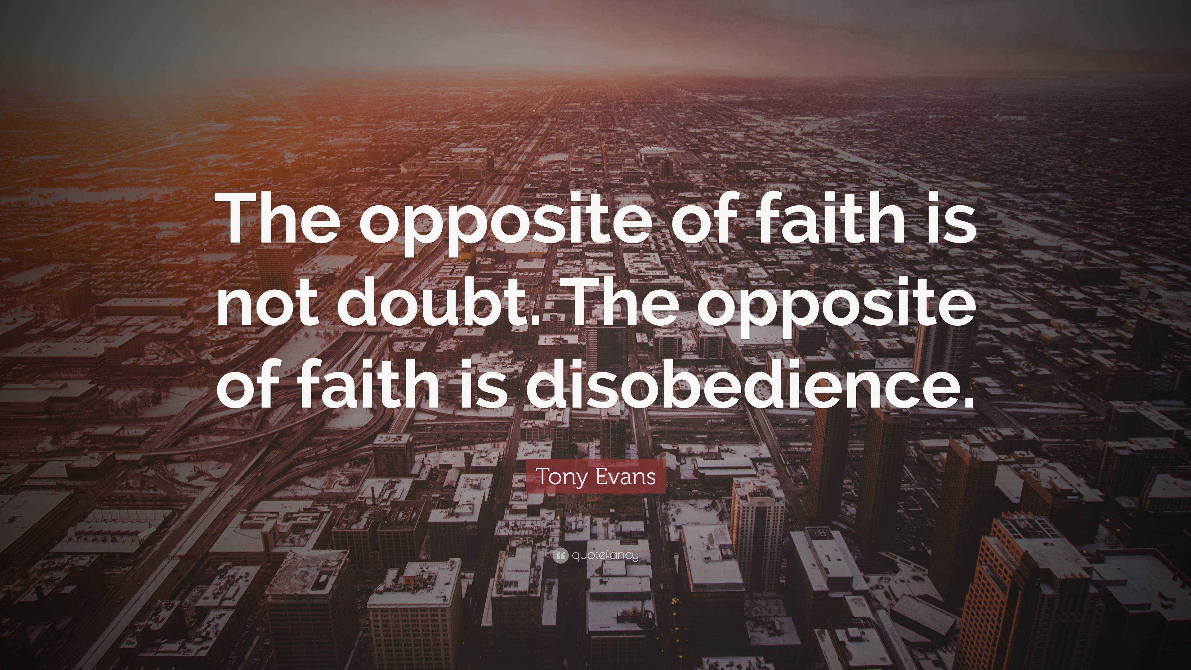Tony Evans Quote: “The opposite of faith is not doubt. The opposite of ...