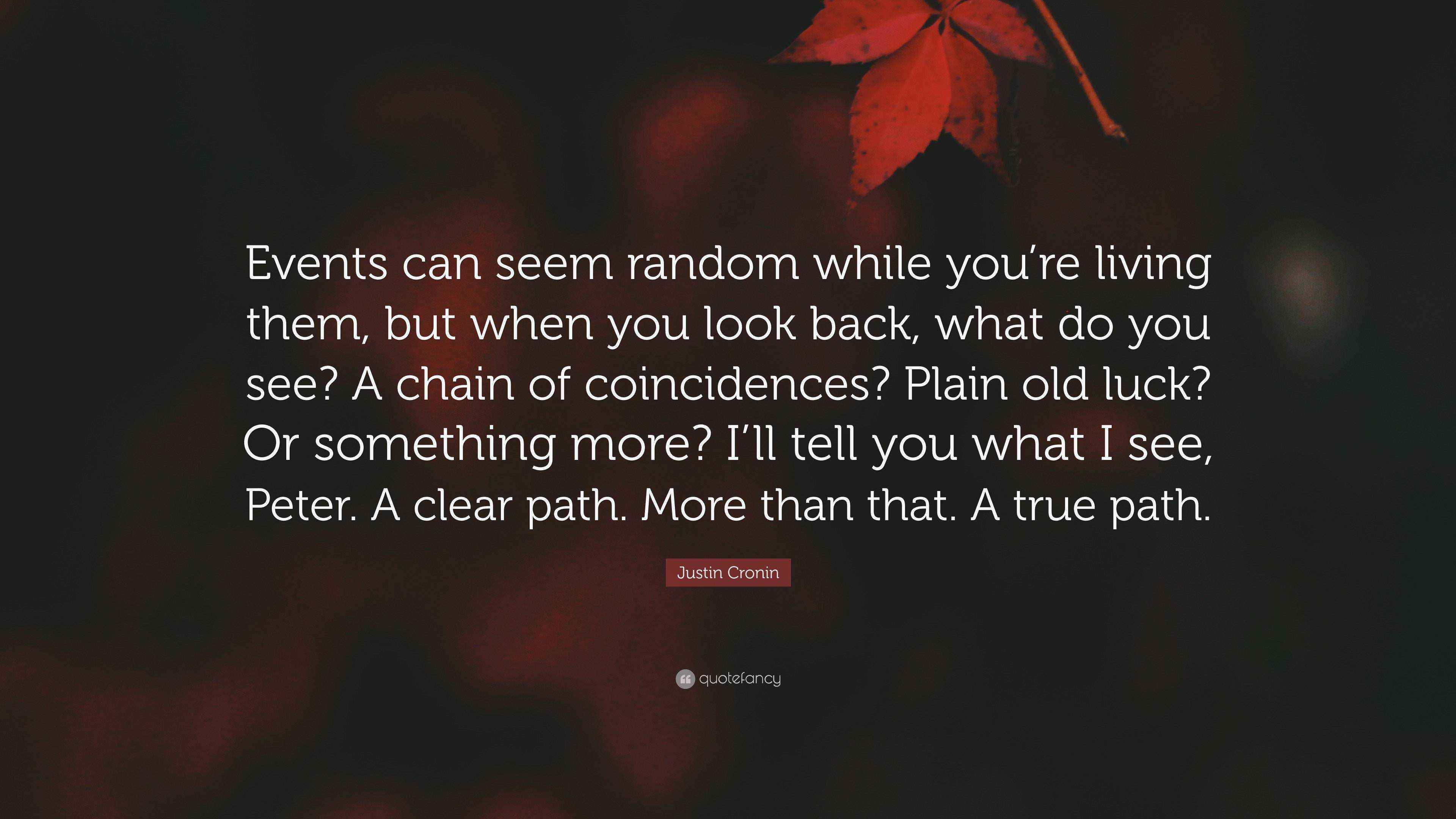 Justin Cronin Quote: “Events can seem random while you’re living them ...