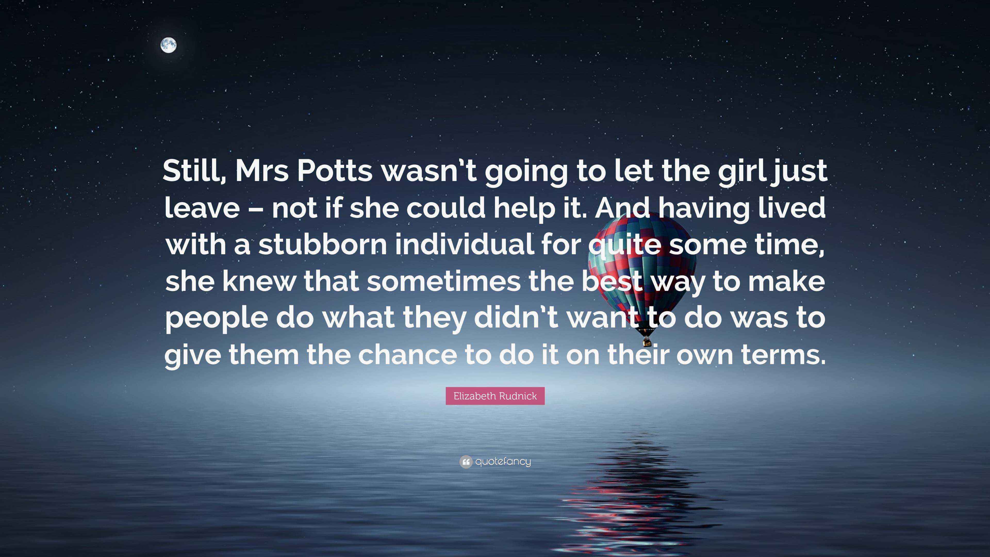 Elizabeth Rudnick Quote: “Still, Mrs Potts wasn’t going to let the girl ...