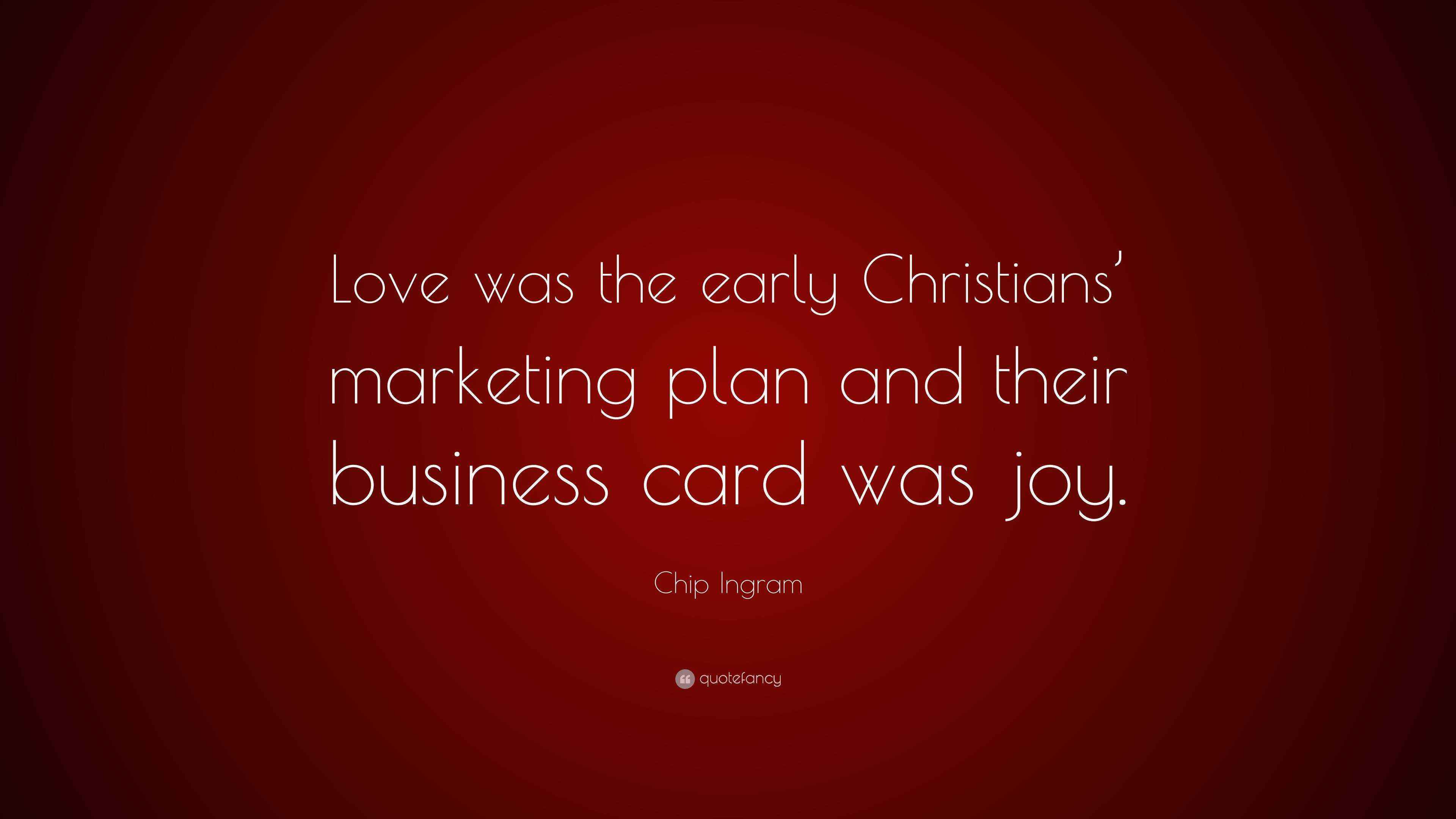 Chip Ingram Quote: “Love was the early Christians’ marketing plan and ...