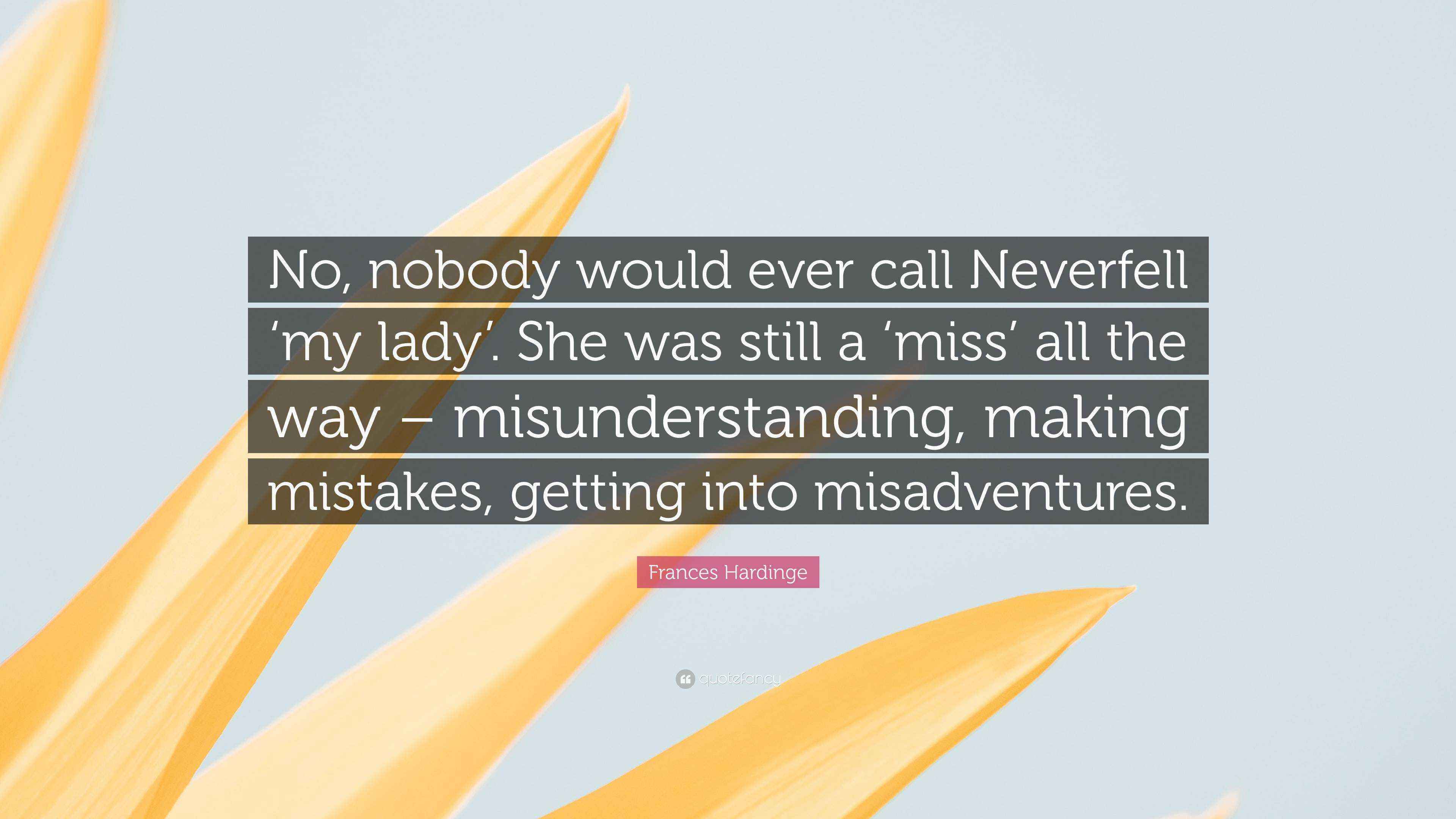 Frances Hardinge Quote: “No, nobody would ever call Neverfell ‘my lady ...