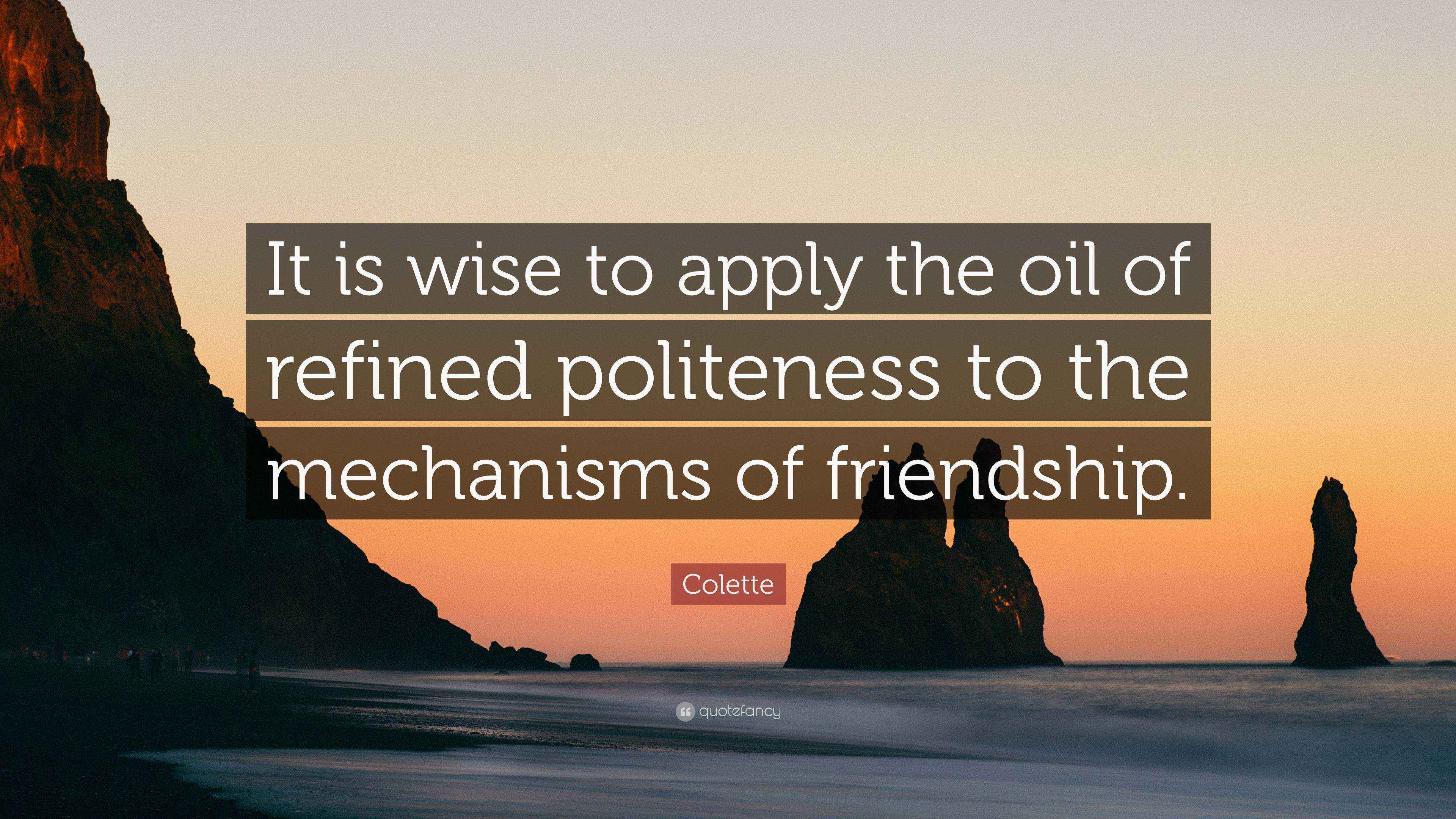 Colette Quote: “It is wise to apply the oil of refined politeness to ...