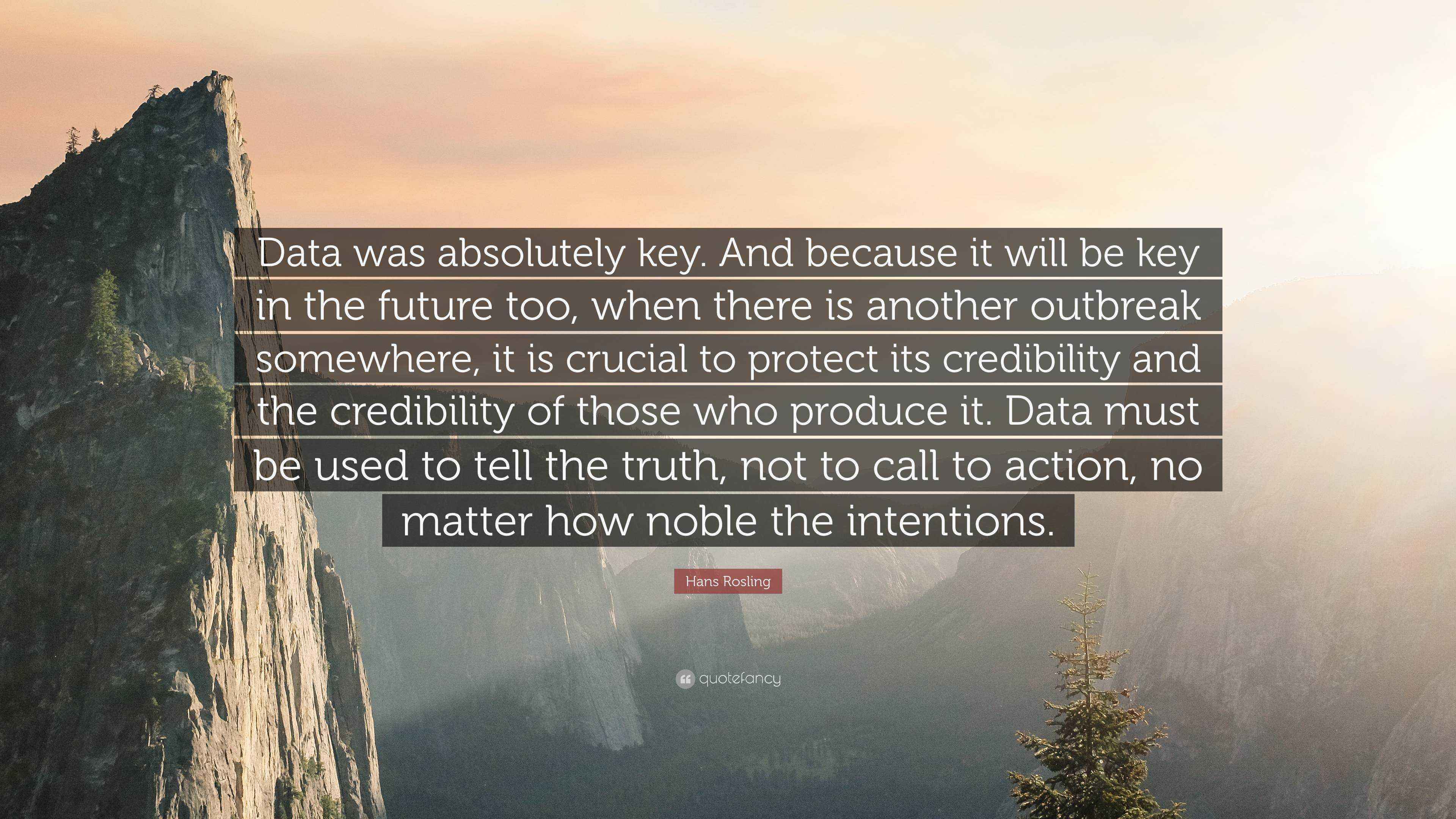Hans Rosling Quote: “Data was absolutely key. And because it will be ...