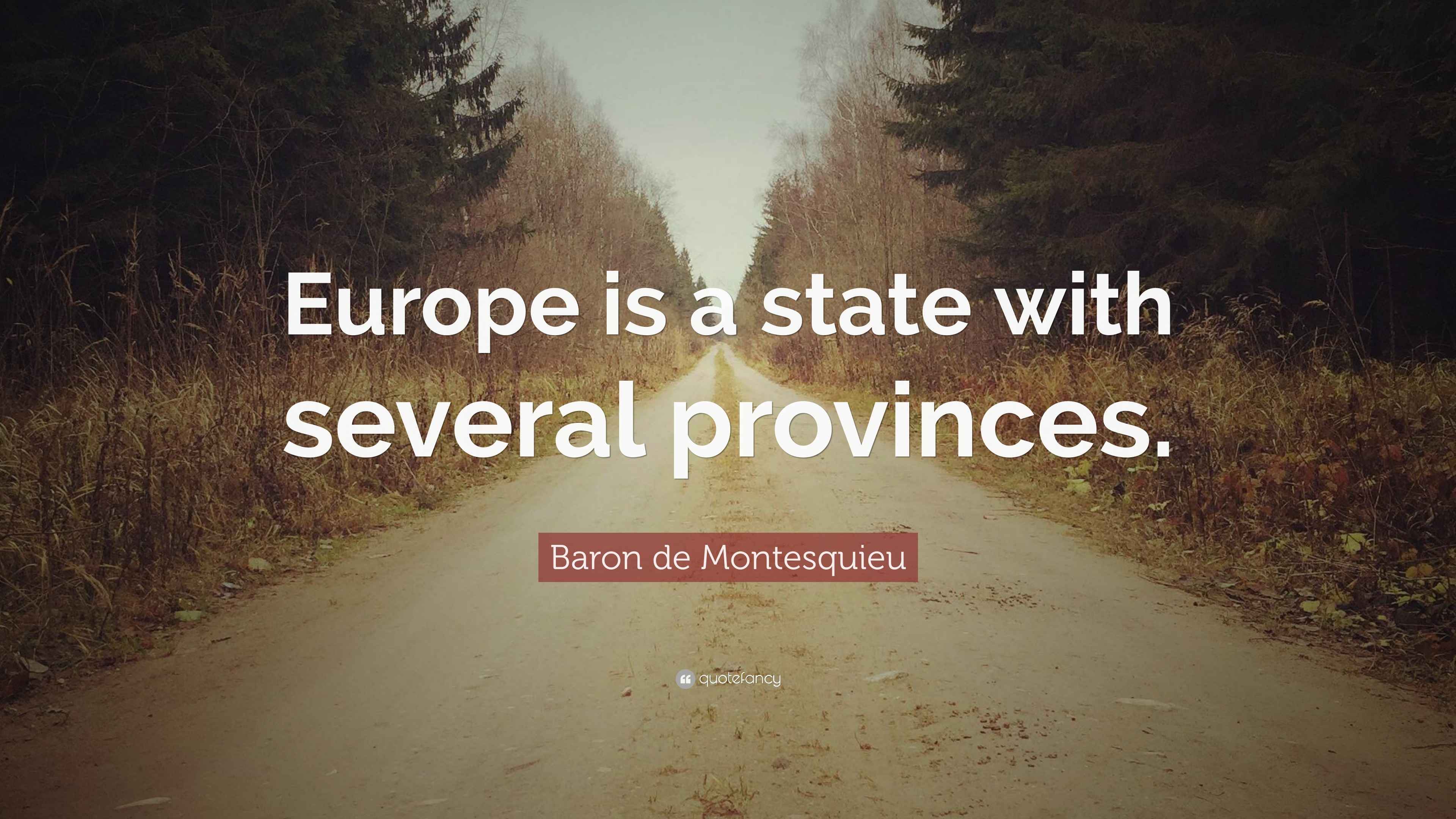 Baron de Montesquieu Quote: “Europe is a state with several provinces.”