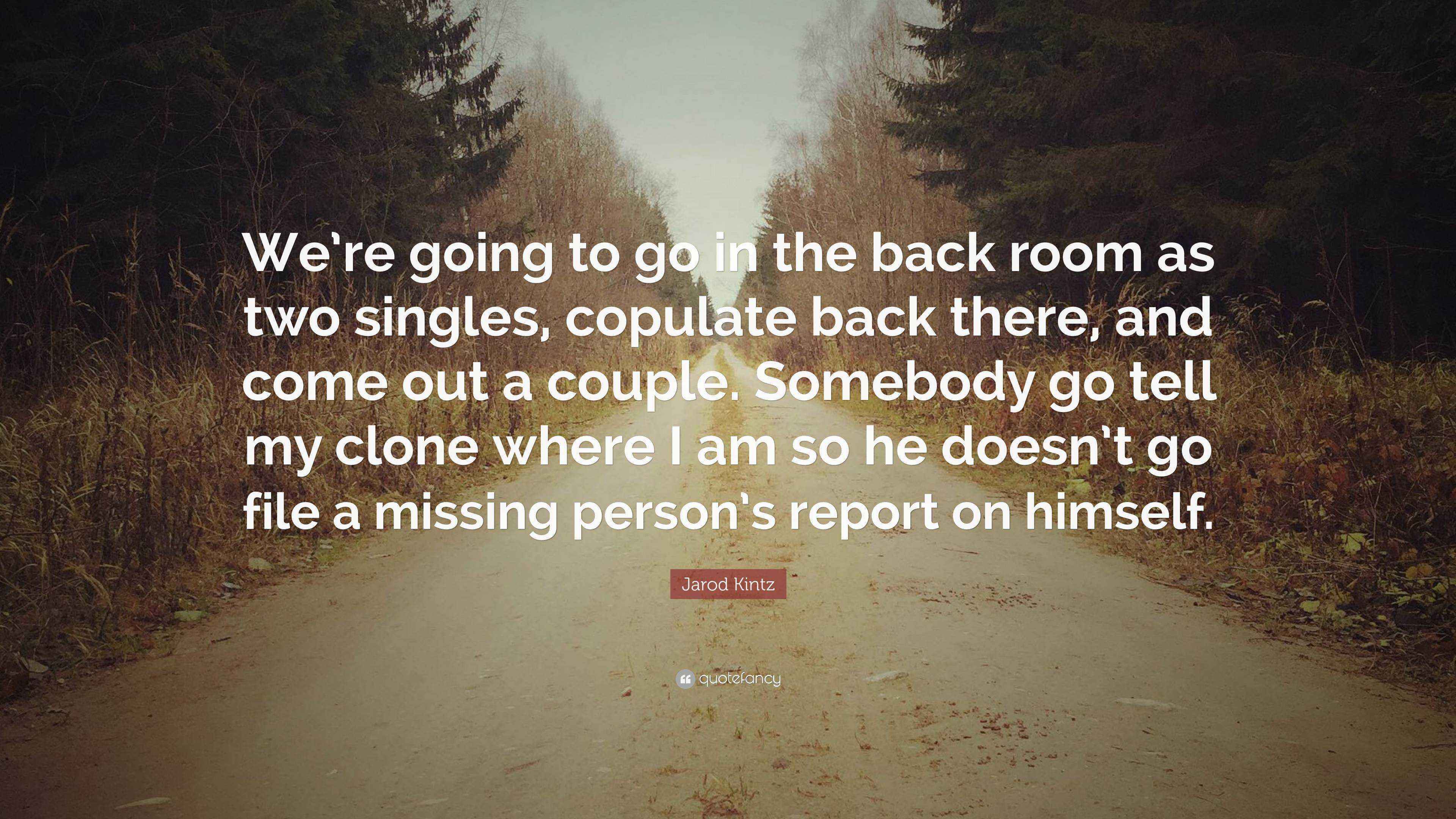 Jarod Kintz Quote: “We’re going to go in the back room as two singles ...