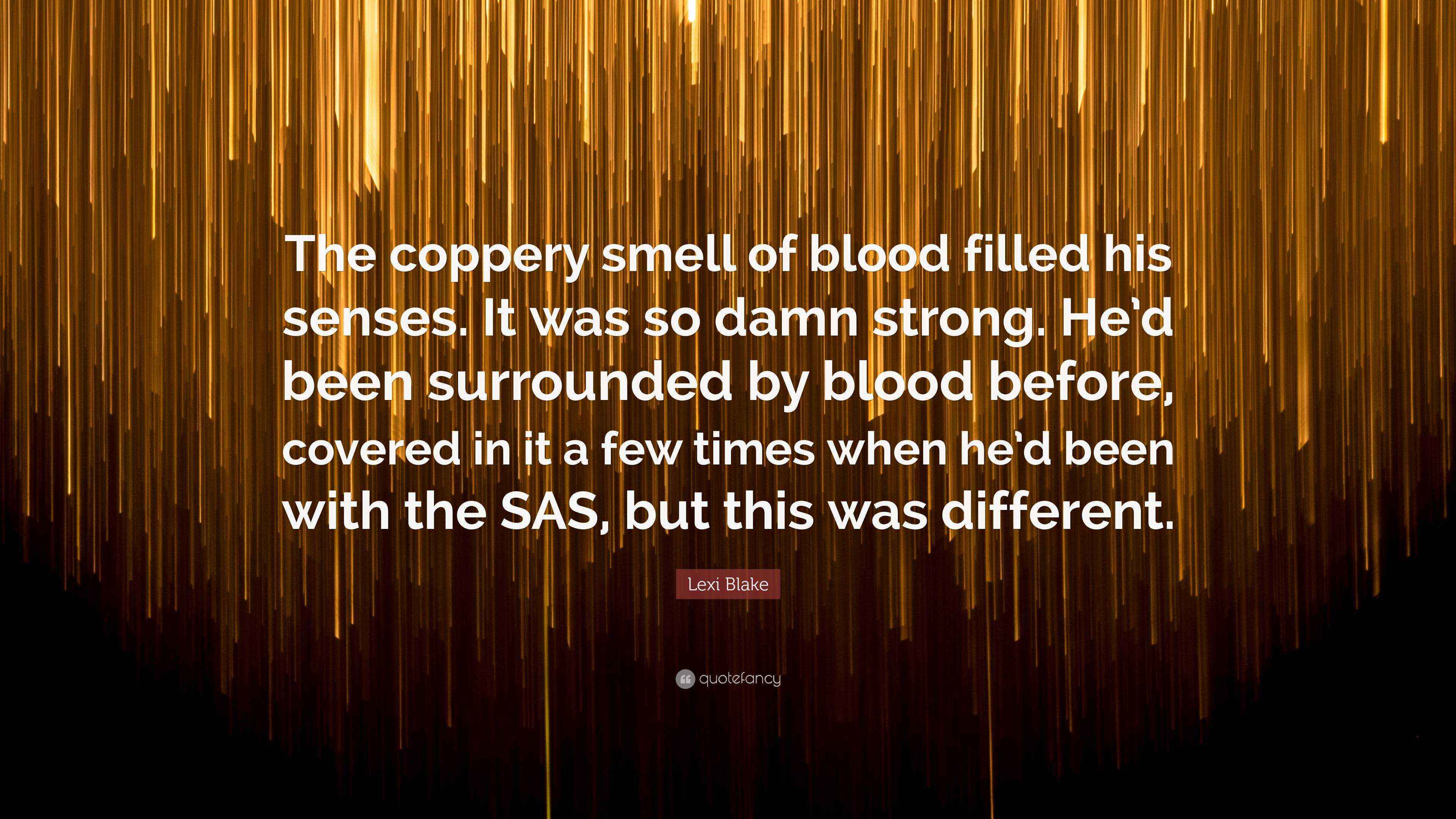 Lexi Blake Quote: “The coppery smell of blood filled his senses. It was ...
