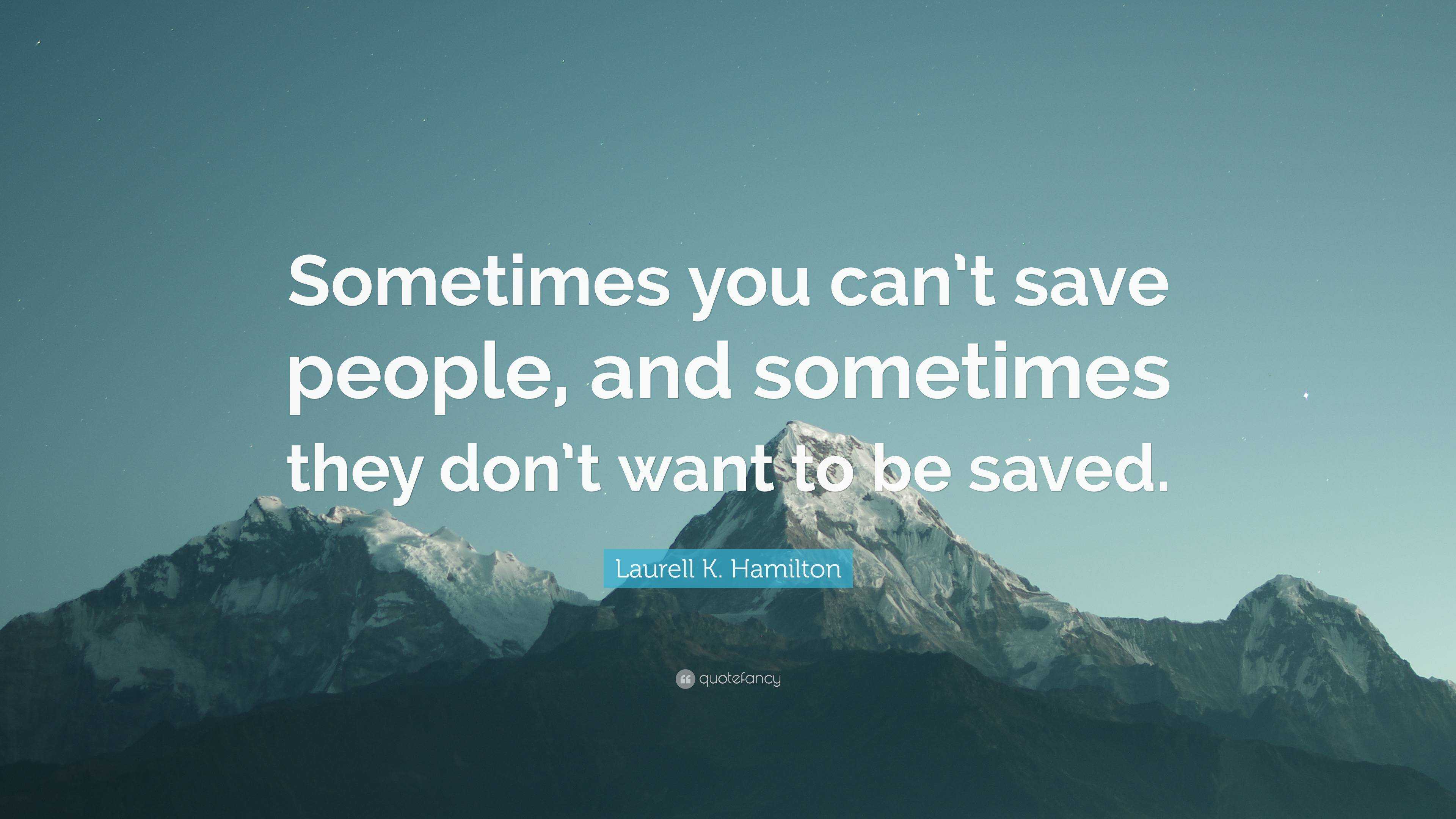 Laurell K. Hamilton Quote: “Sometimes you can’t save people, and ...