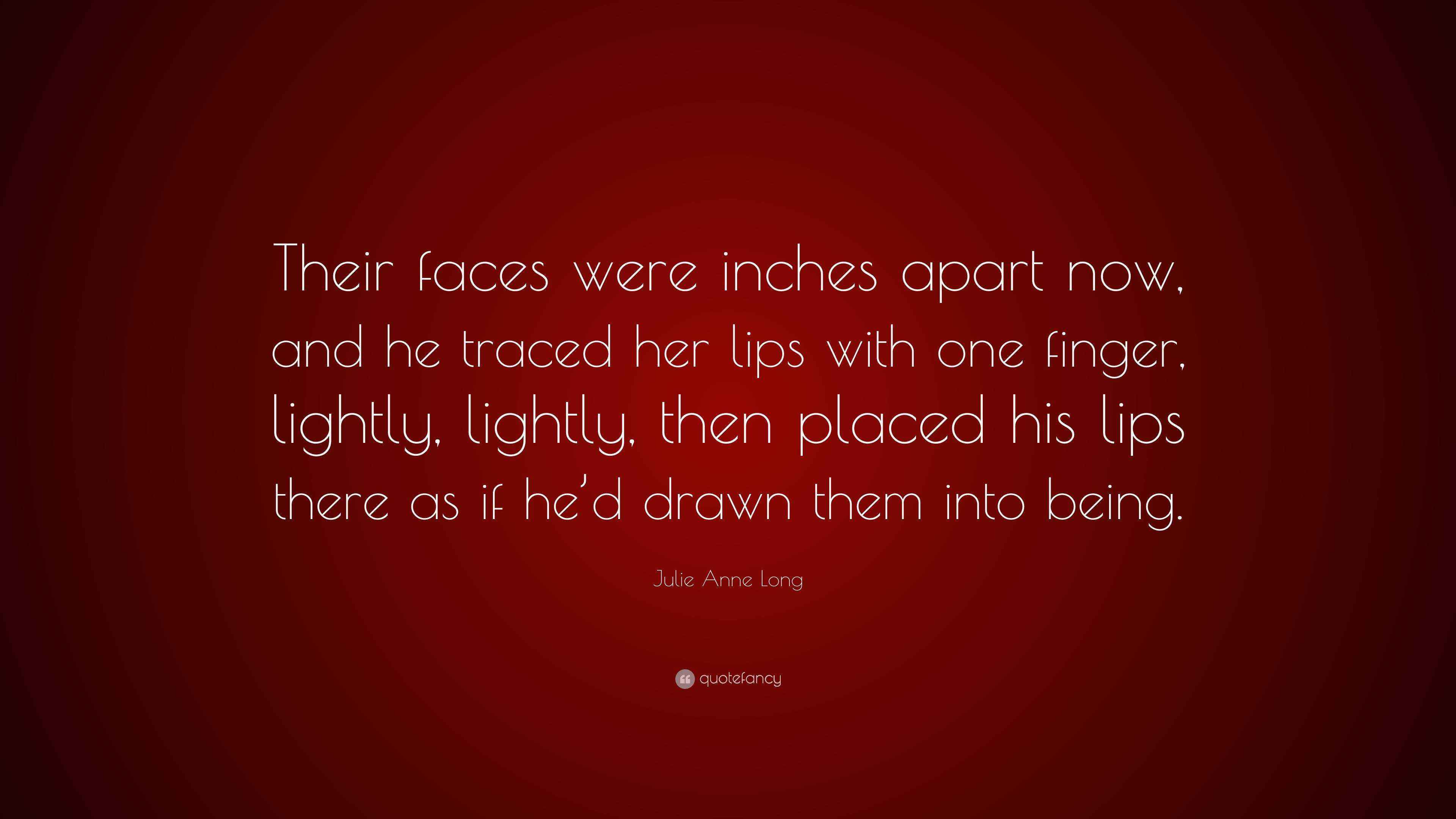 Julie Anne Long Quote: “Their faces were inches apart now, and he ...