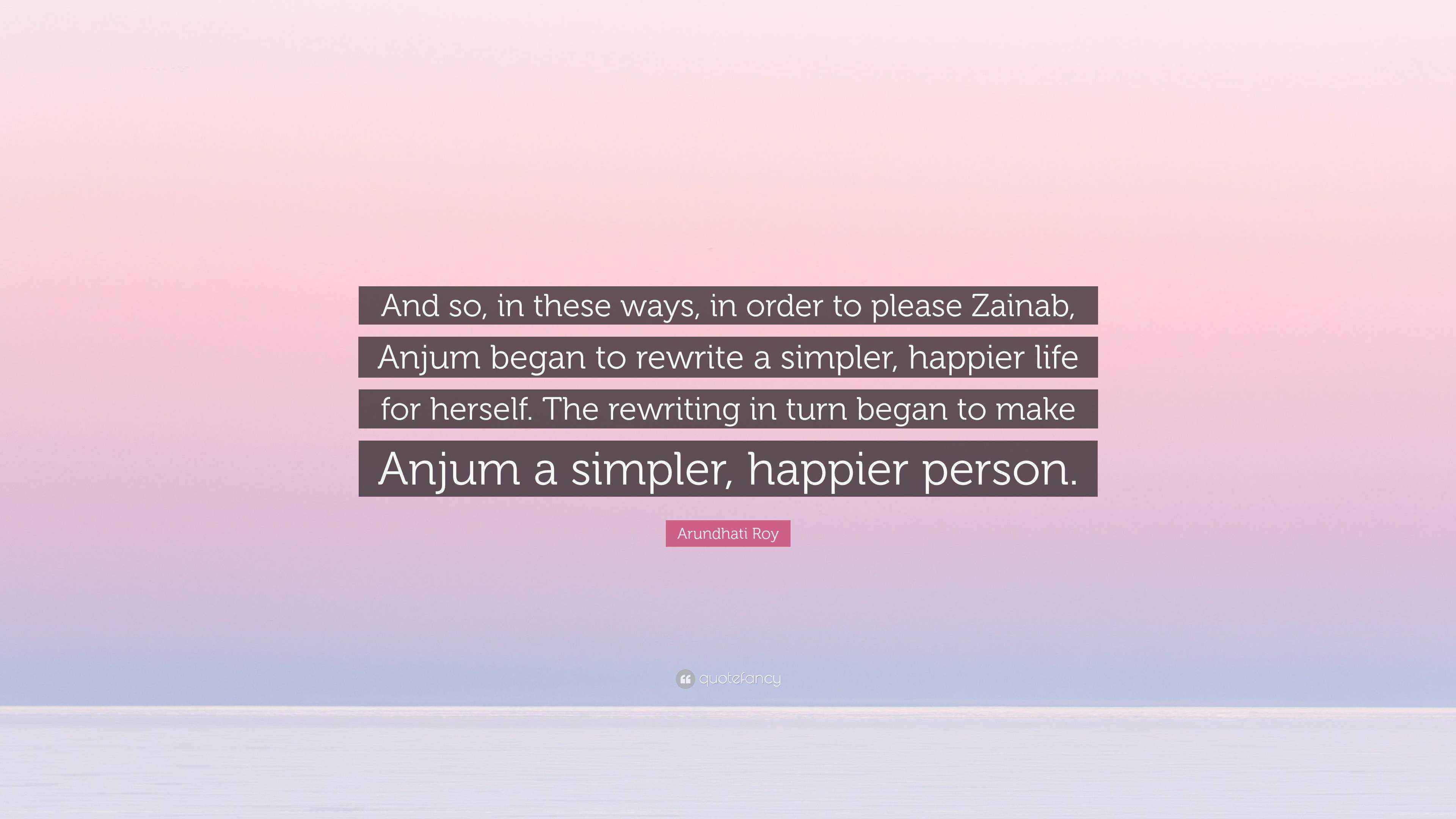 Arundhati Roy Quote: “And so, in these ways, in order to please Zainab ...