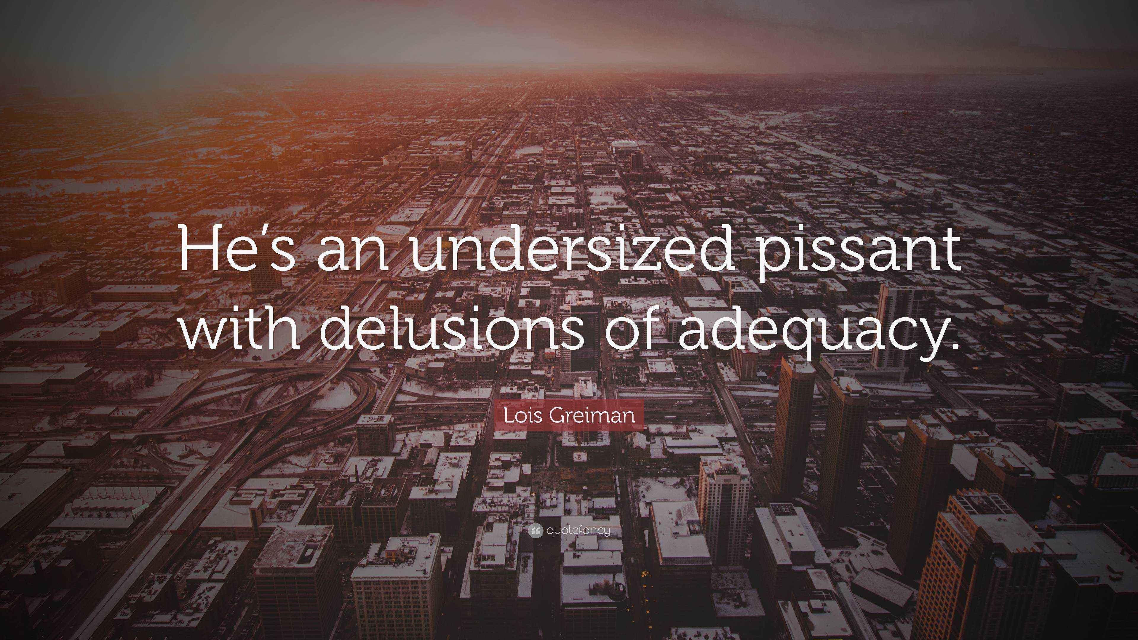 Lois Greiman Quote: “He’s an undersized pissant with delusions of ...