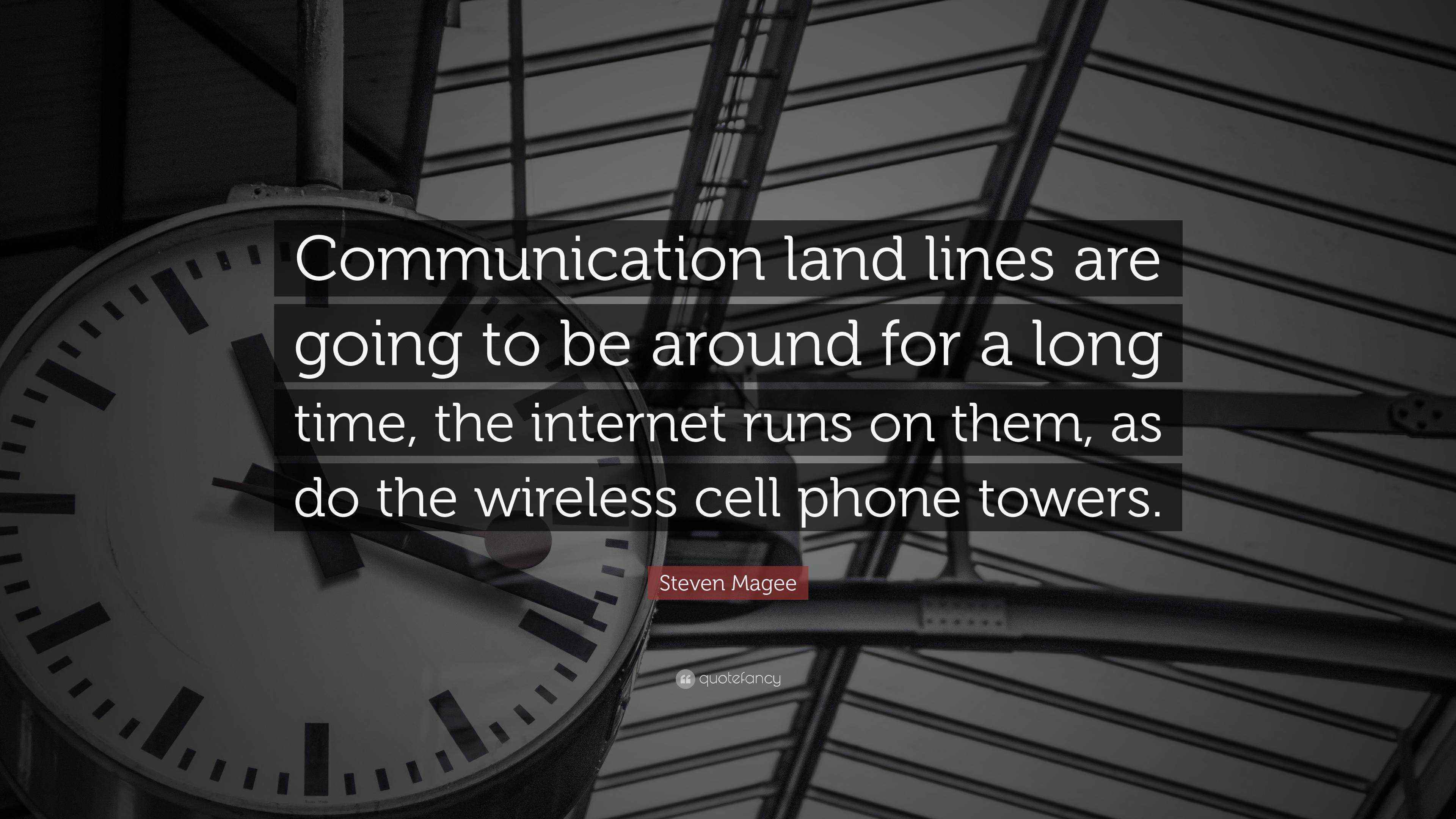 Steven Magee Quote: “Communication land lines are going to be around ...