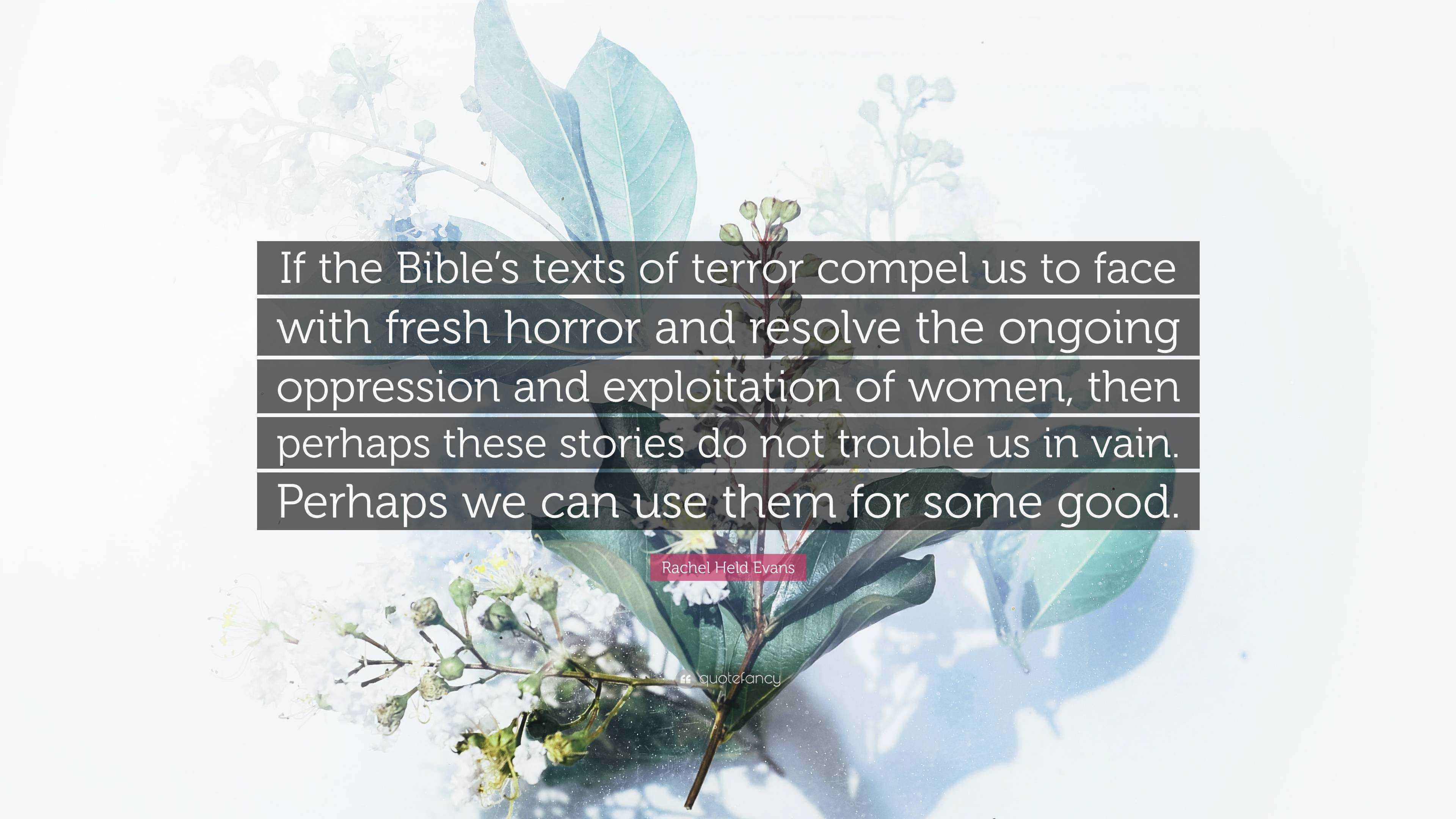 Rachel Held Evans Quote: “If the Bible’s texts of terror compel us to ...