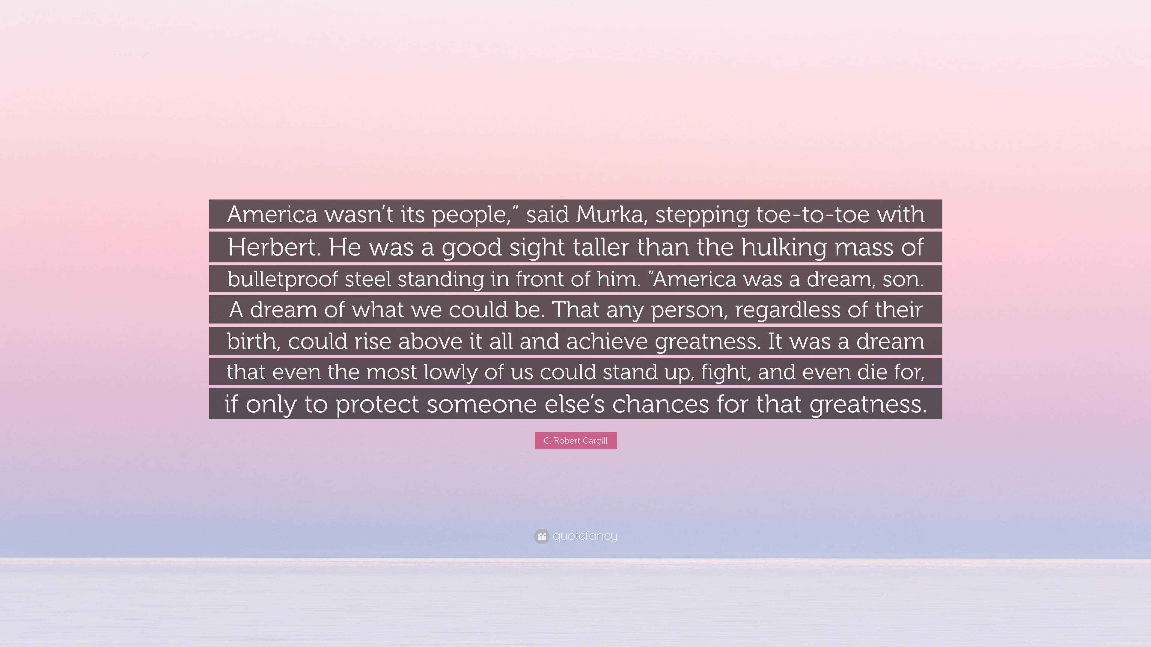 C. Robert Cargill Quote: “America wasn’t its people,” said Murka ...