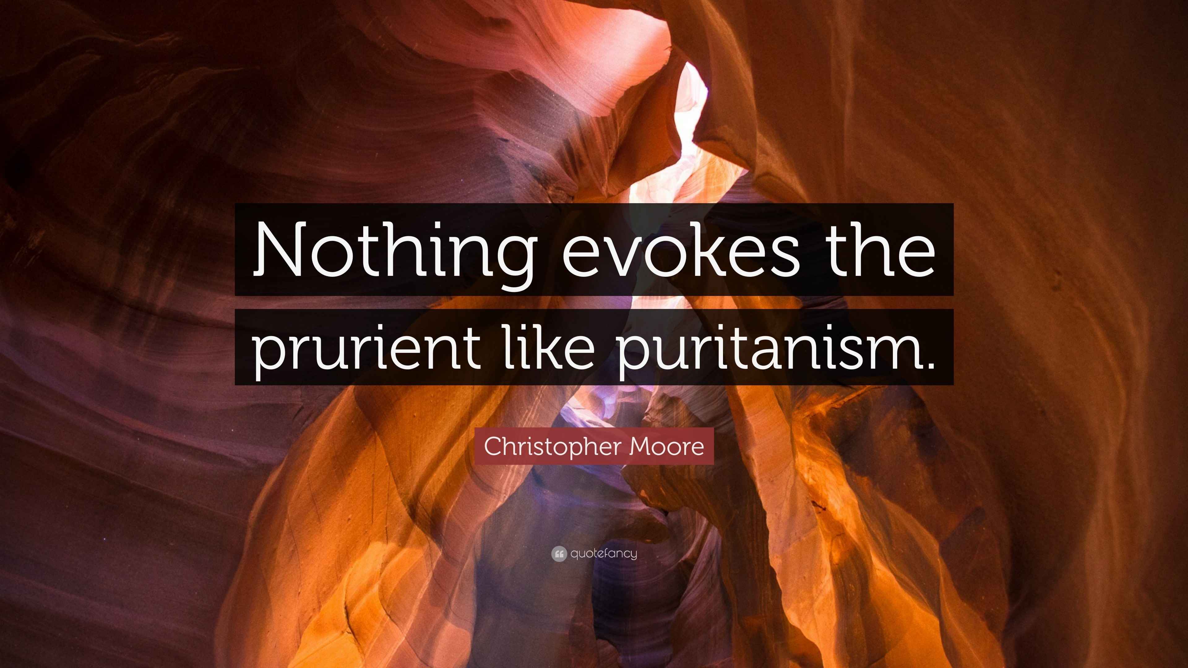 Christopher Moore Quote: “Nothing evokes the prurient like puritanism.”