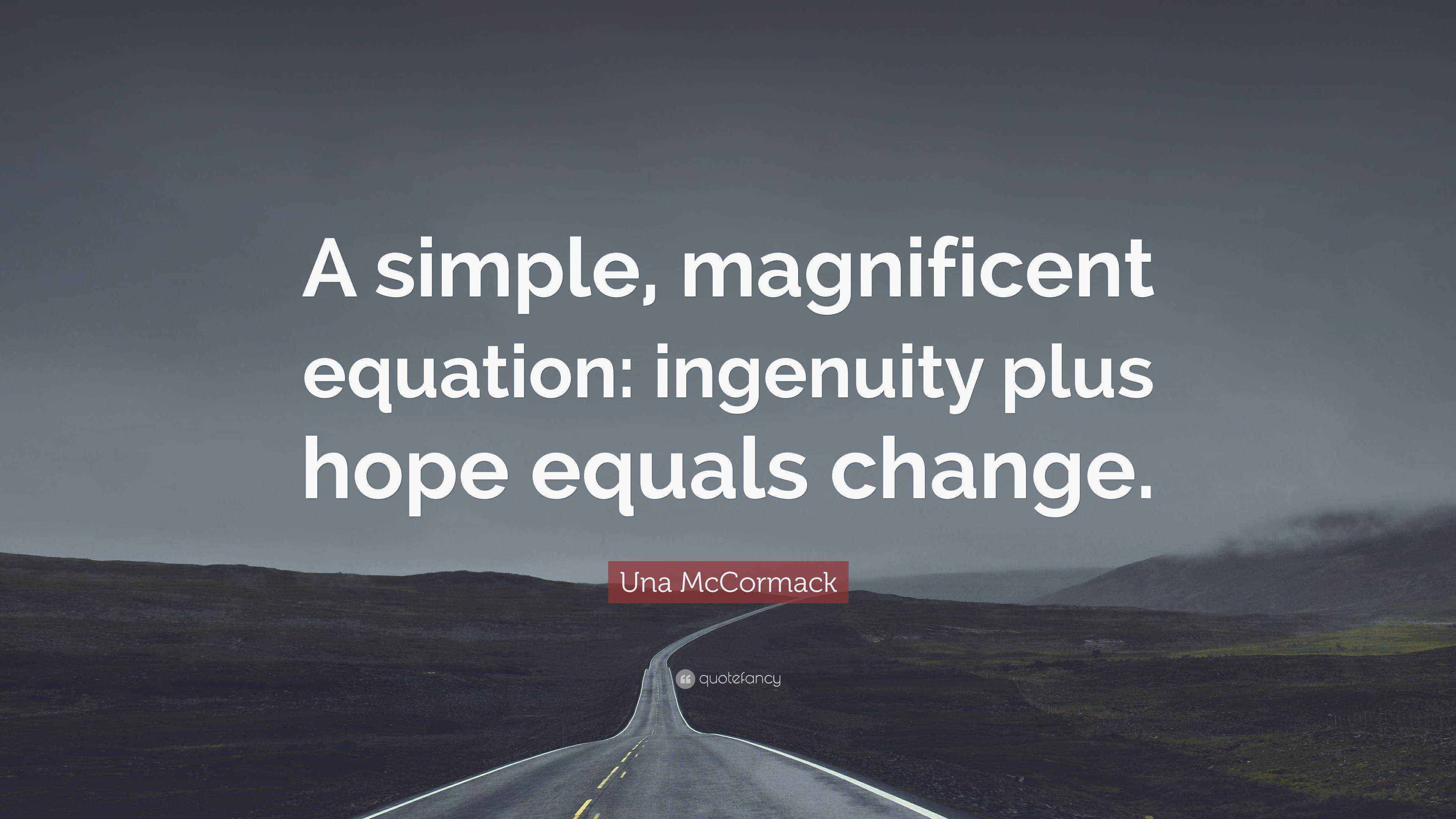 Una McCormack Quote: “A simple, magnificent equation: ingenuity plus ...
