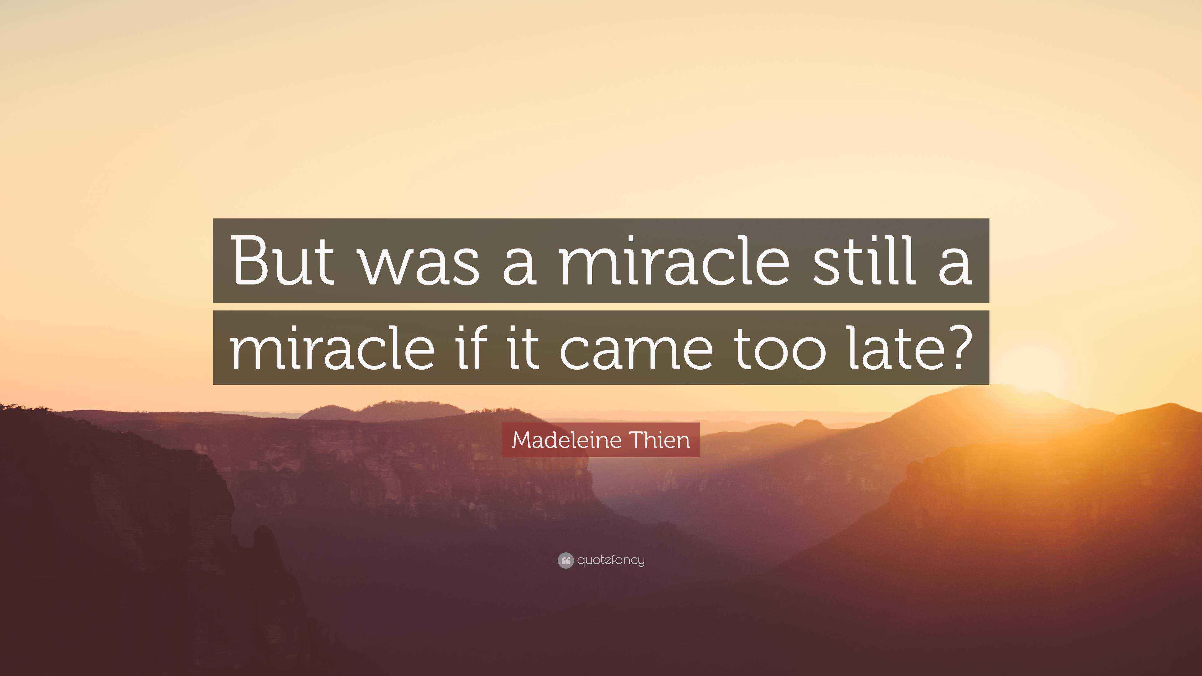 Madeleine Thien Quote: “But was a miracle still a miracle if it came ...