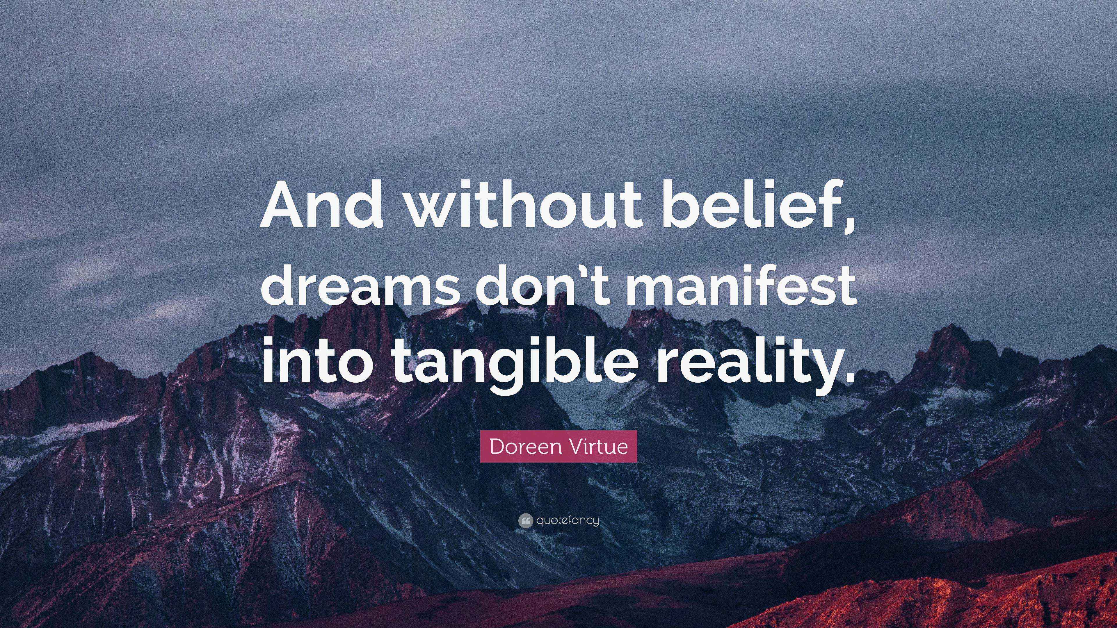 Doreen Virtue Quote: “And without belief, dreams don’t manifest into ...