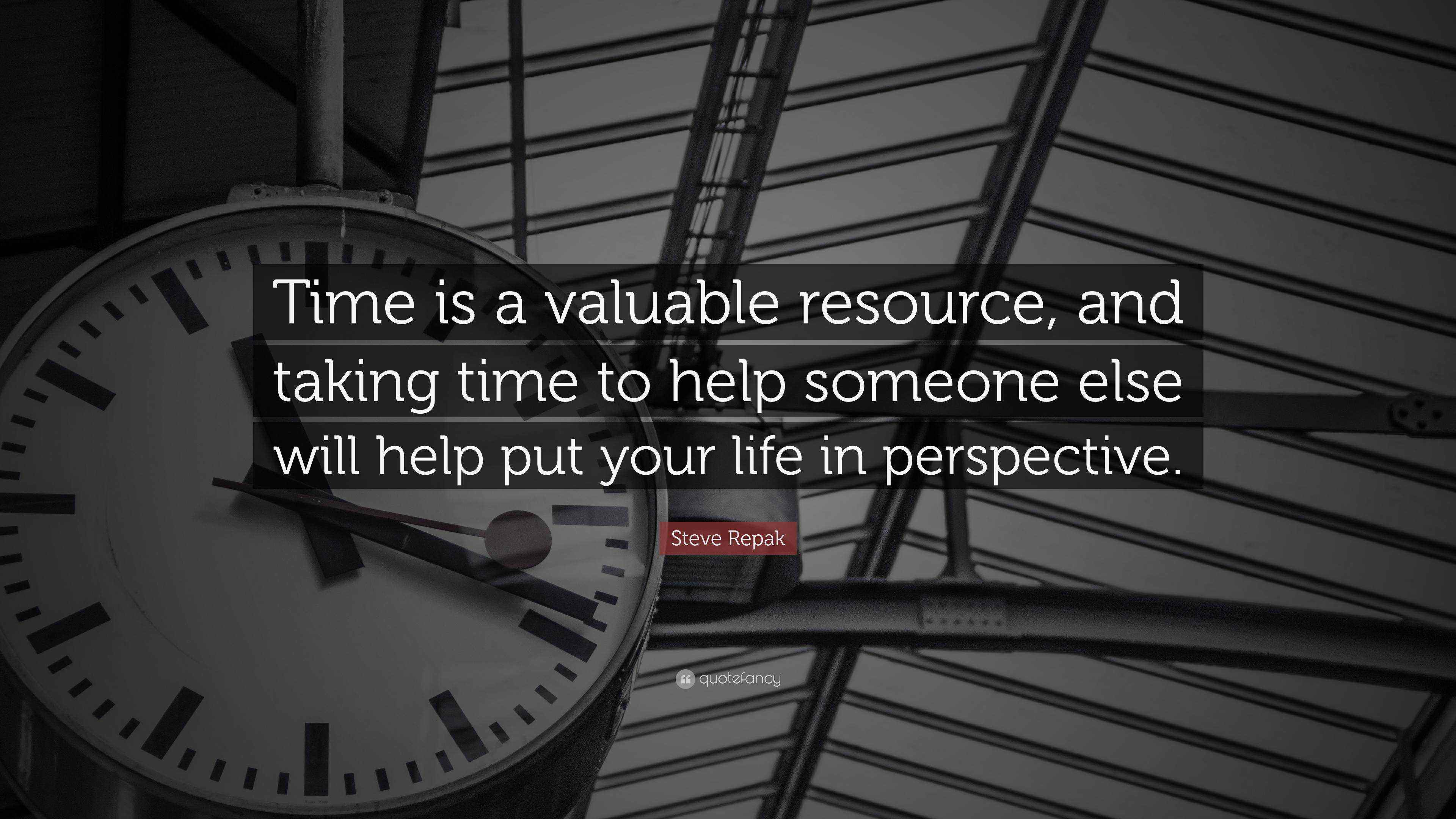 Steve Repak Quote: “Time is a valuable resource, and taking time to ...