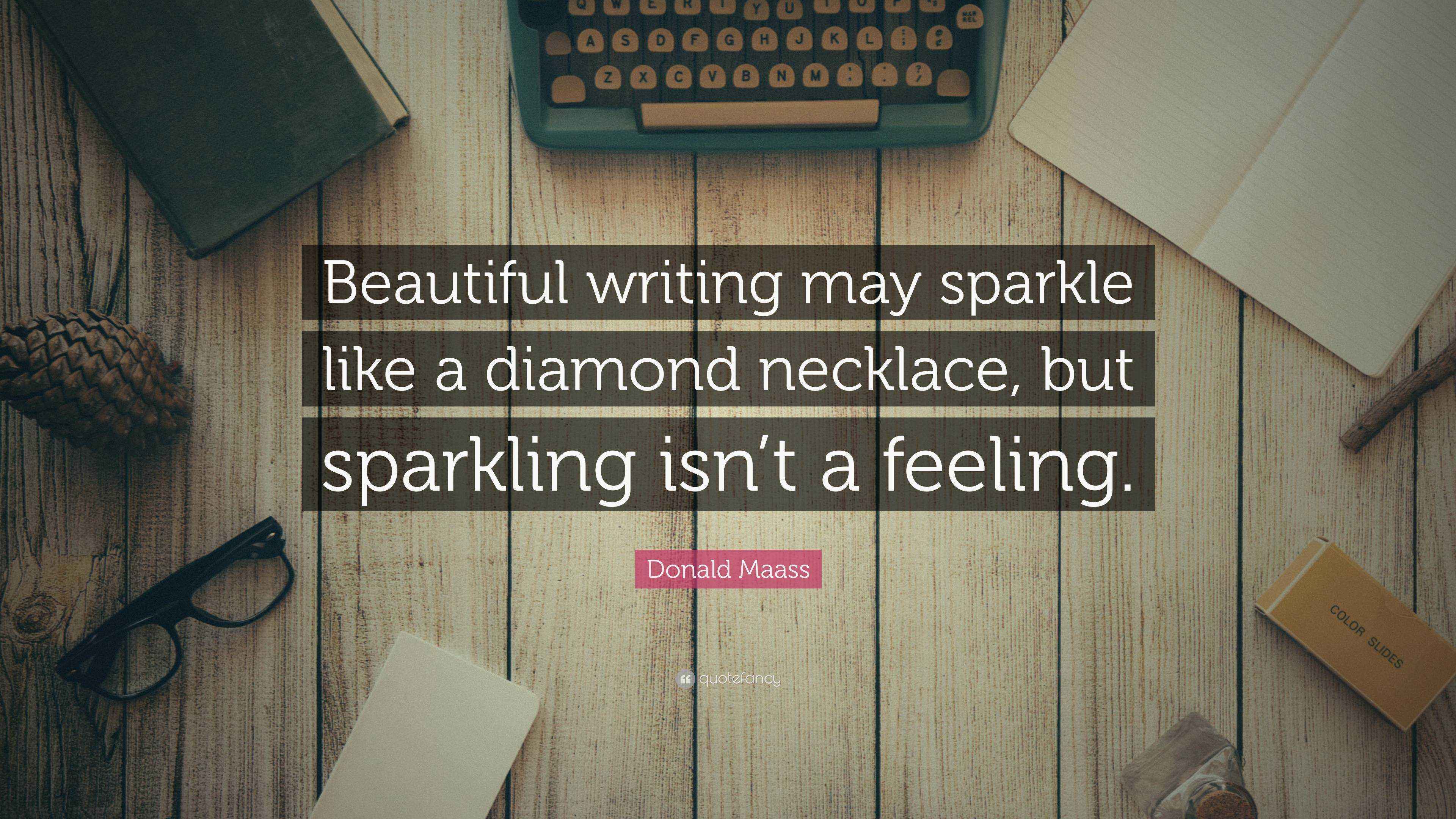 Donald Maass Quote: “Beautiful writing may sparkle like a diamond ...