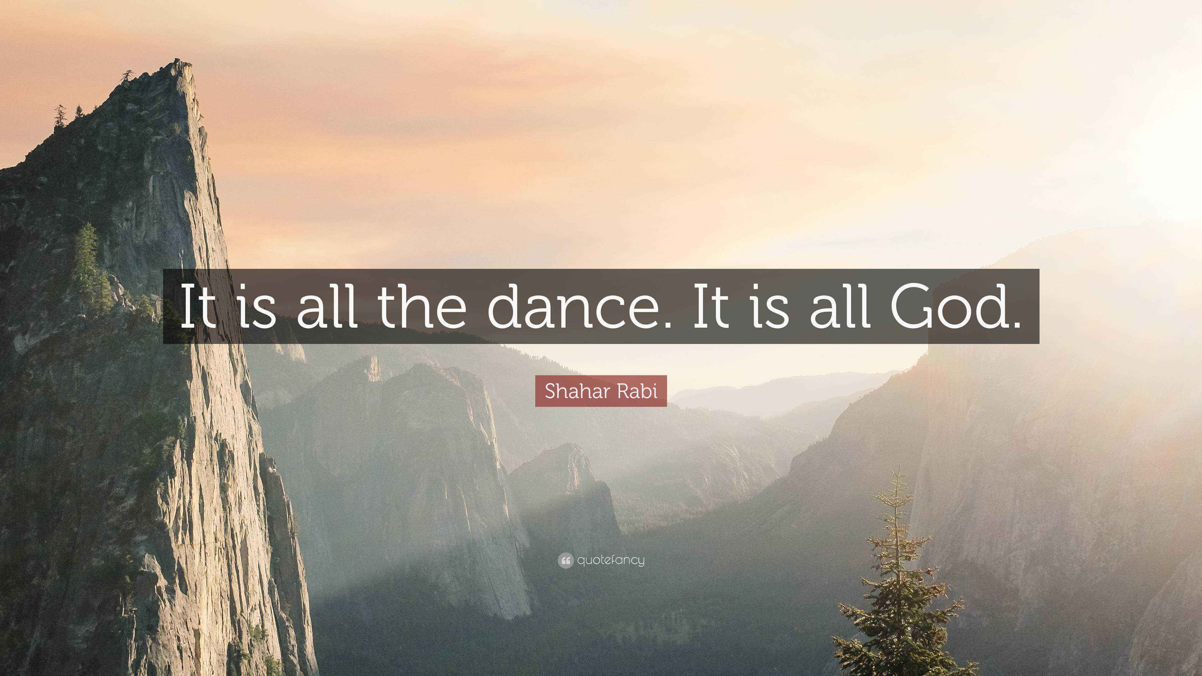 Shahar Rabi Quote: “It is all the dance. It is all God.”