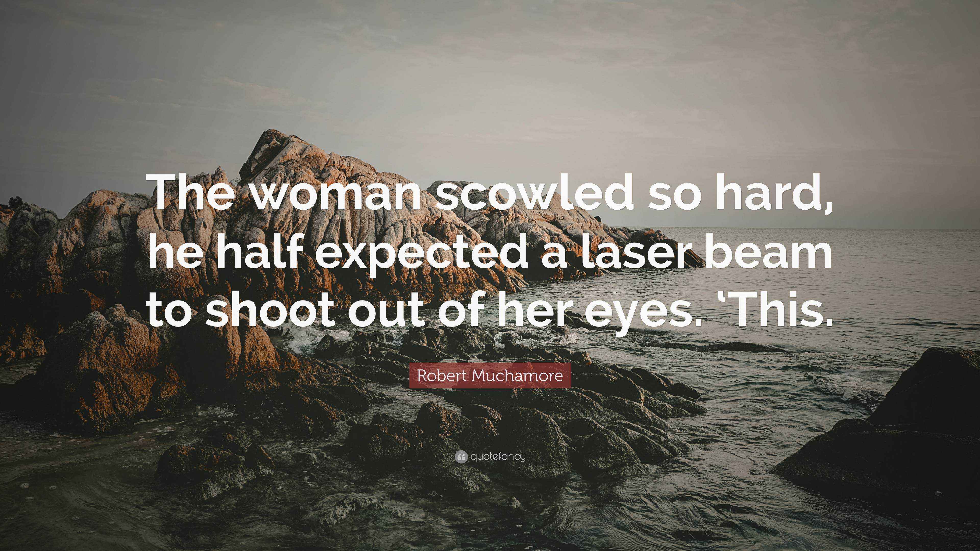 Robert Muchamore Quote: “The woman scowled so hard, he half expected a ...