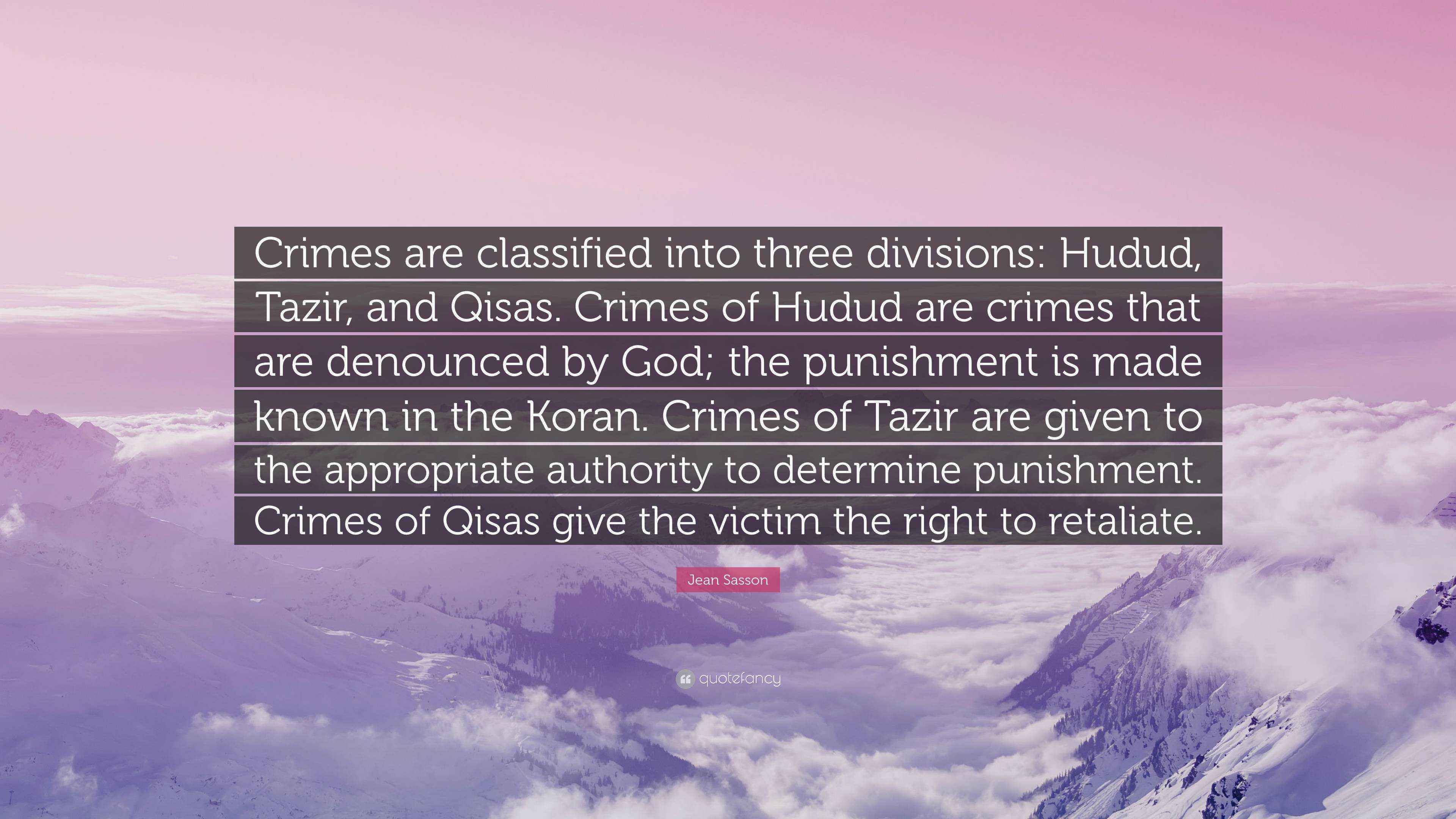 Jean Sasson Quote: “Crimes are classified into three divisions: Hudud ...