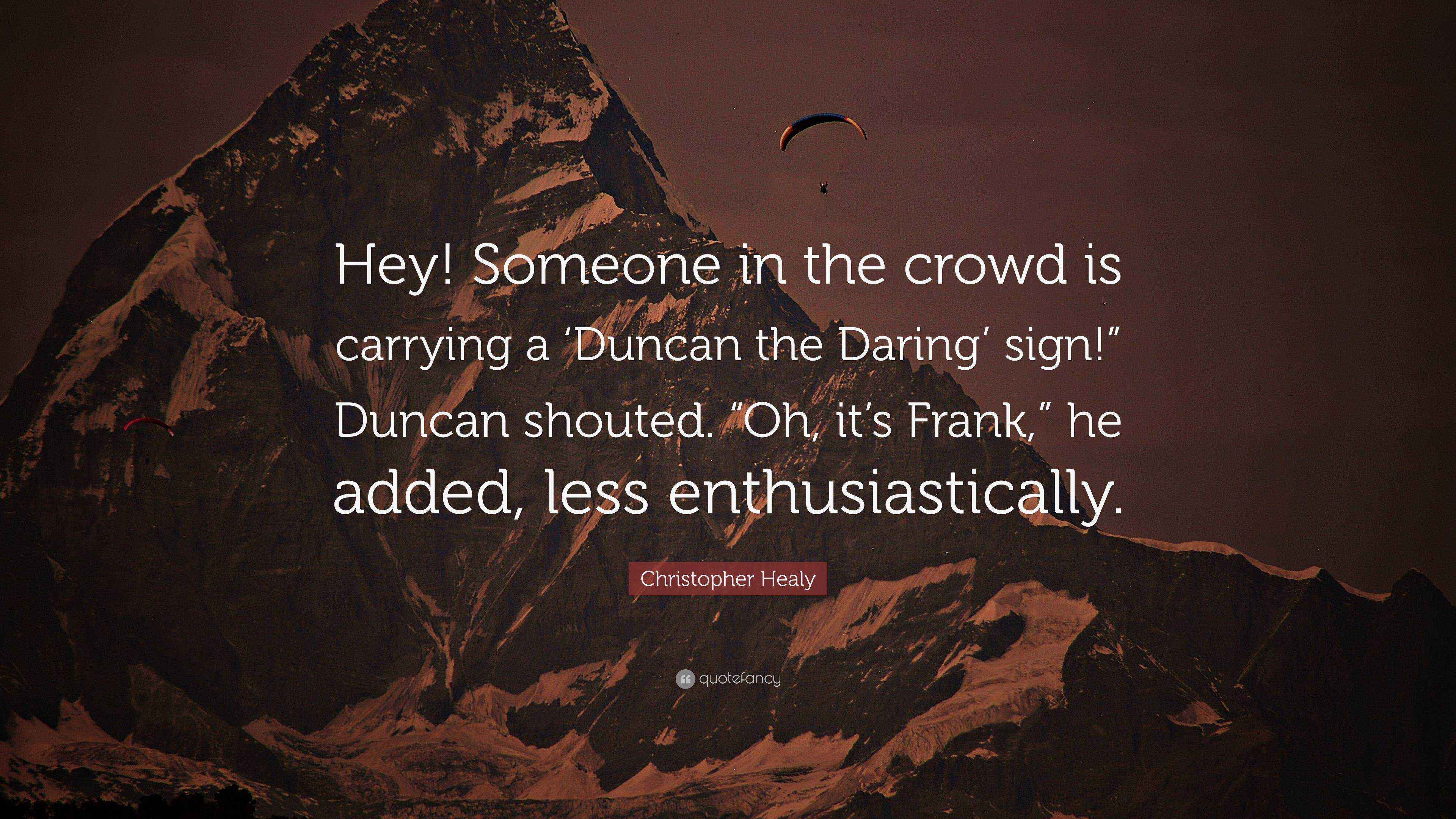 Christopher Healy Quote: “Hey! Someone in the crowd is carrying a ...