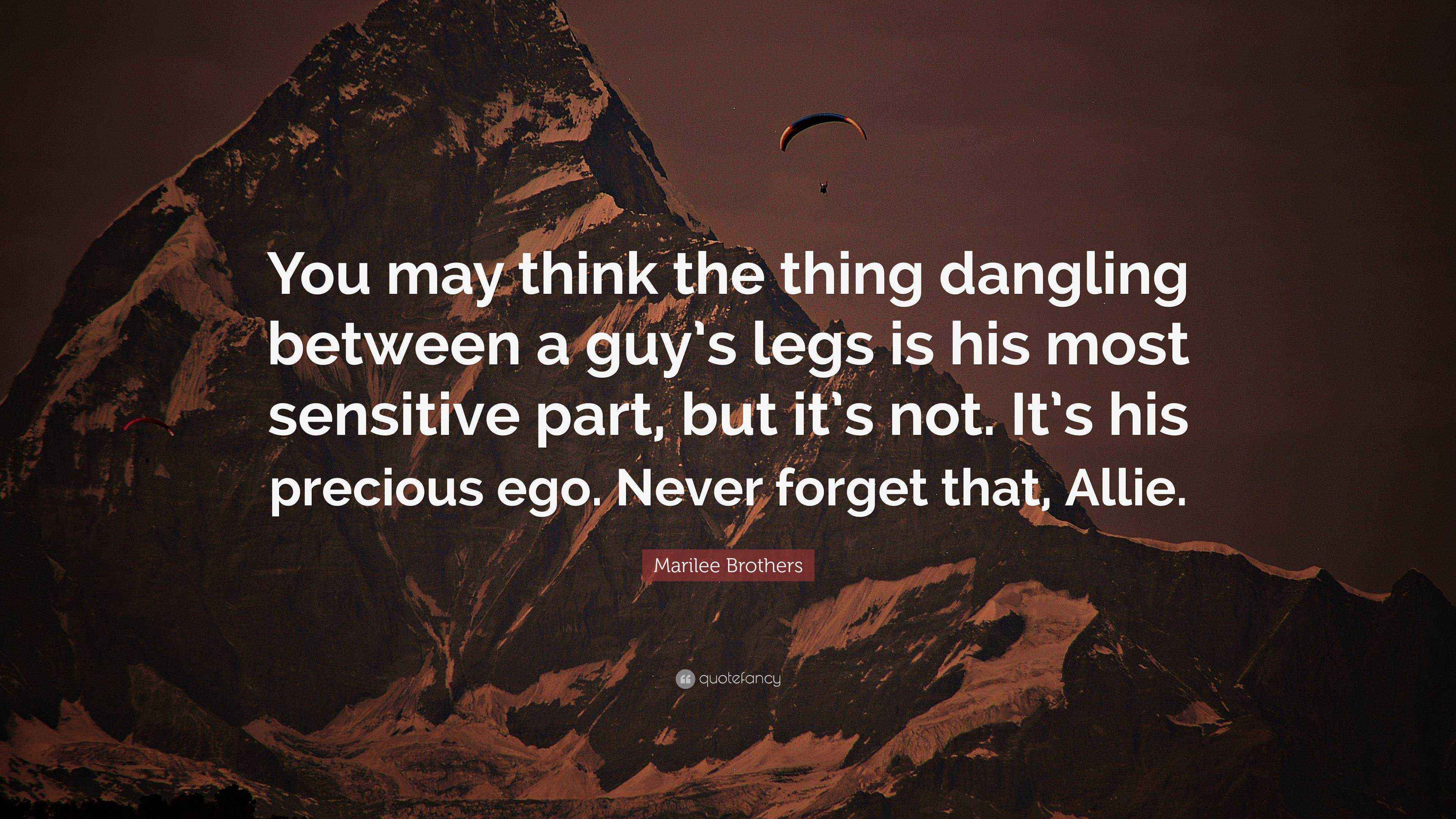 Marilee Brothers Quote: “You may think the thing dangling between a guy ...