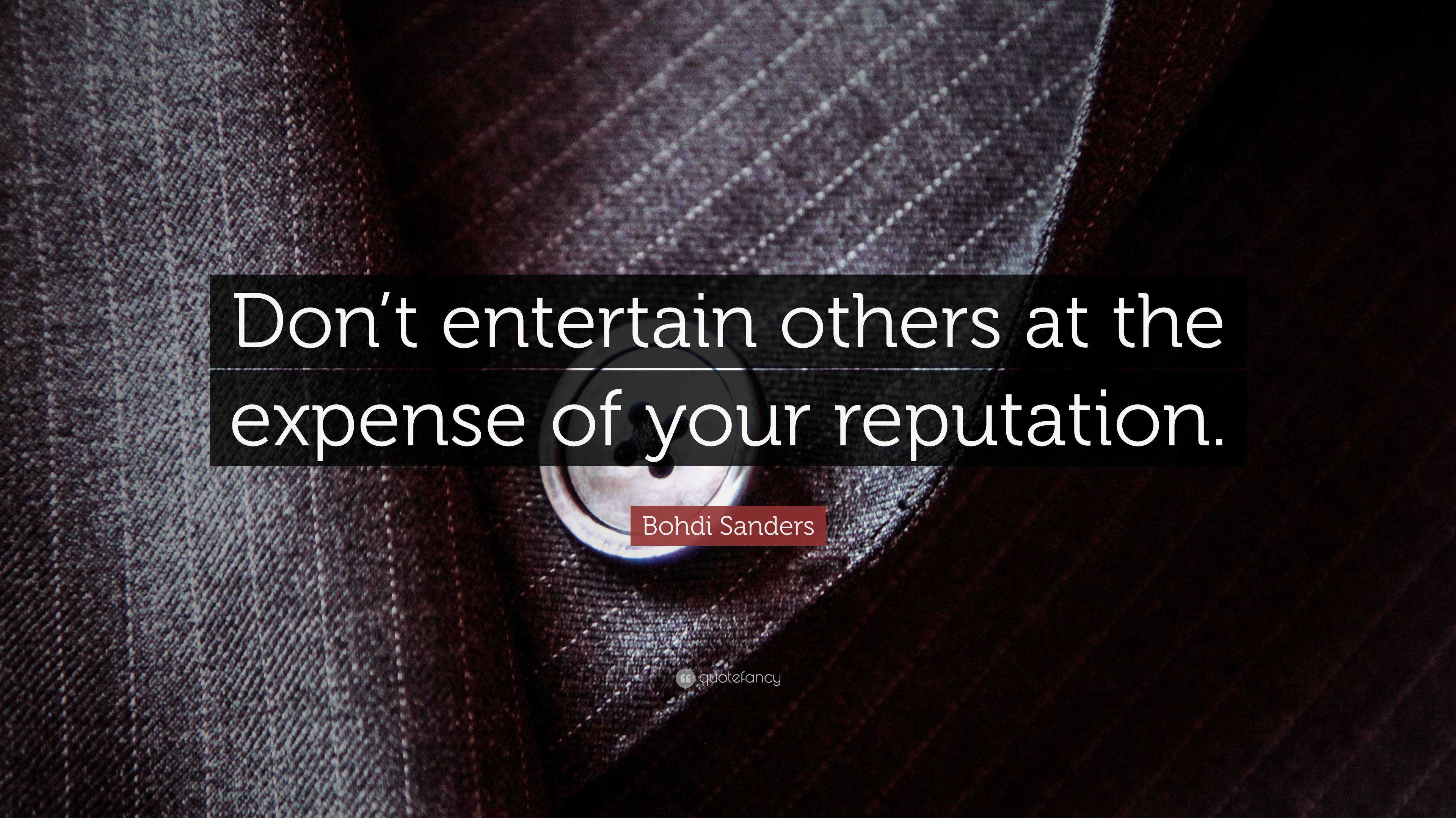 Bohdi Sanders Quote: “Don’t entertain others at the expense of your ...