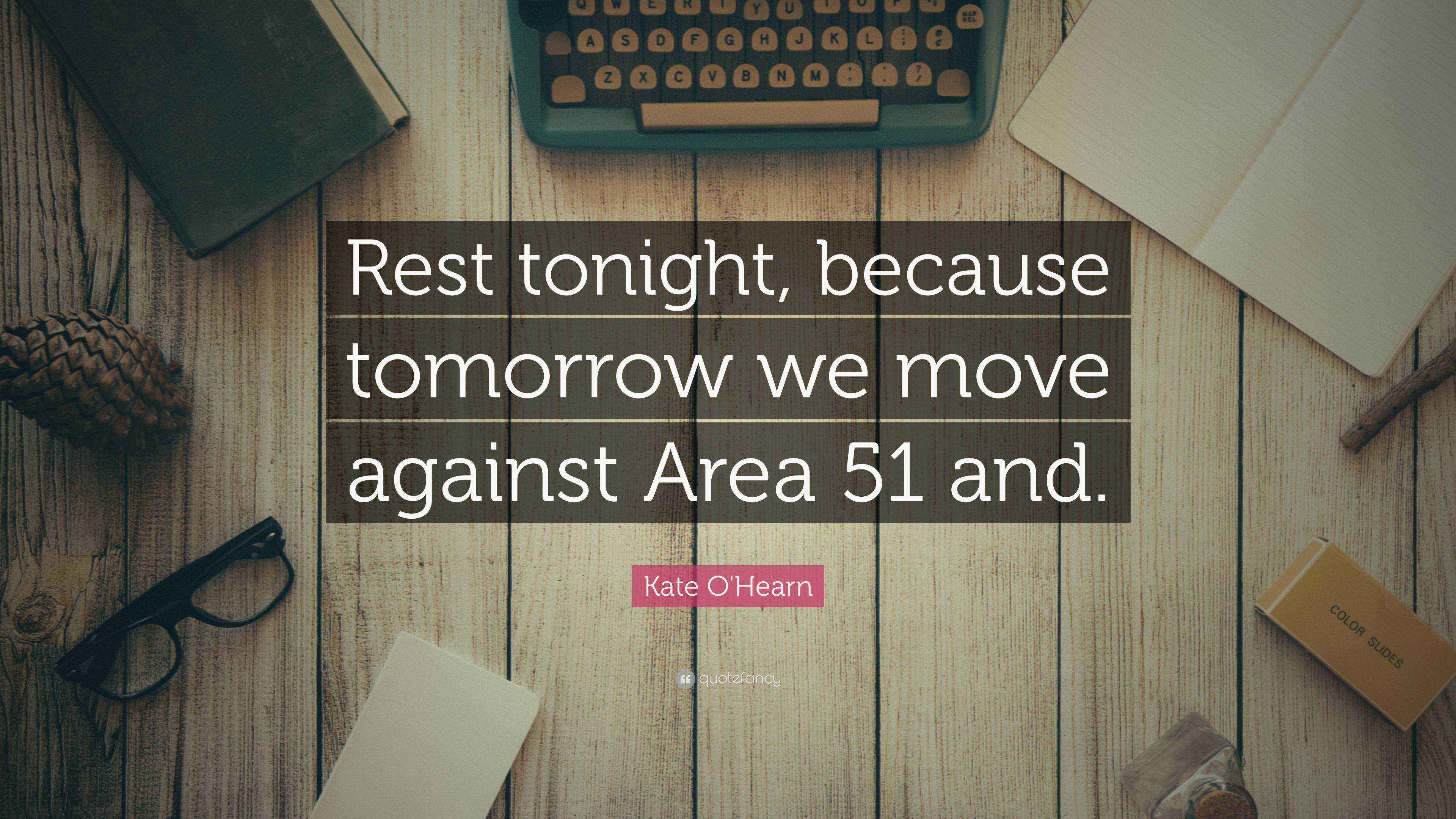 Kate O'Hearn Quote: “Rest tonight, because tomorrow we move against ...