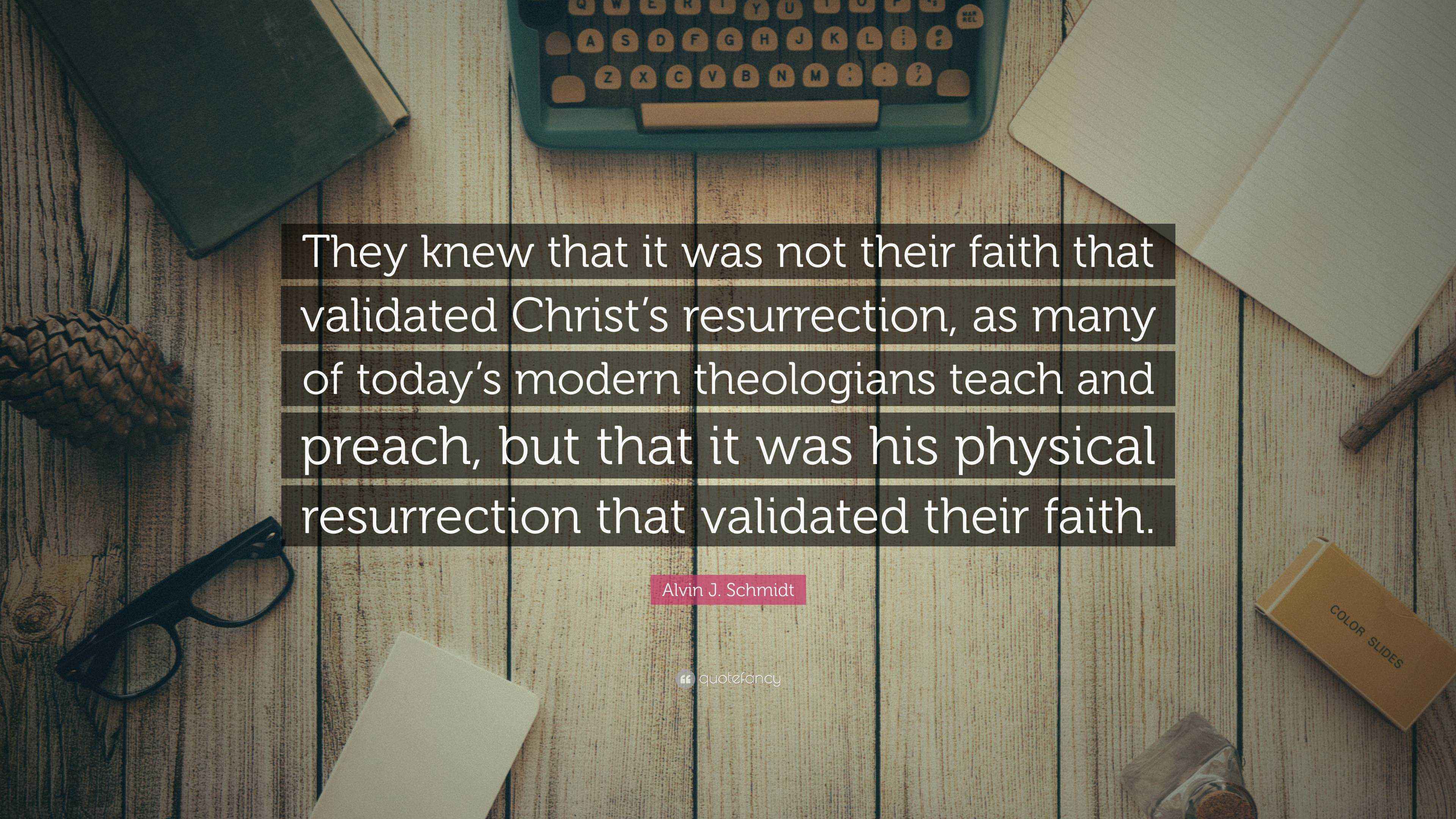Alvin J. Schmidt Quote: “They knew that it was not their faith that ...