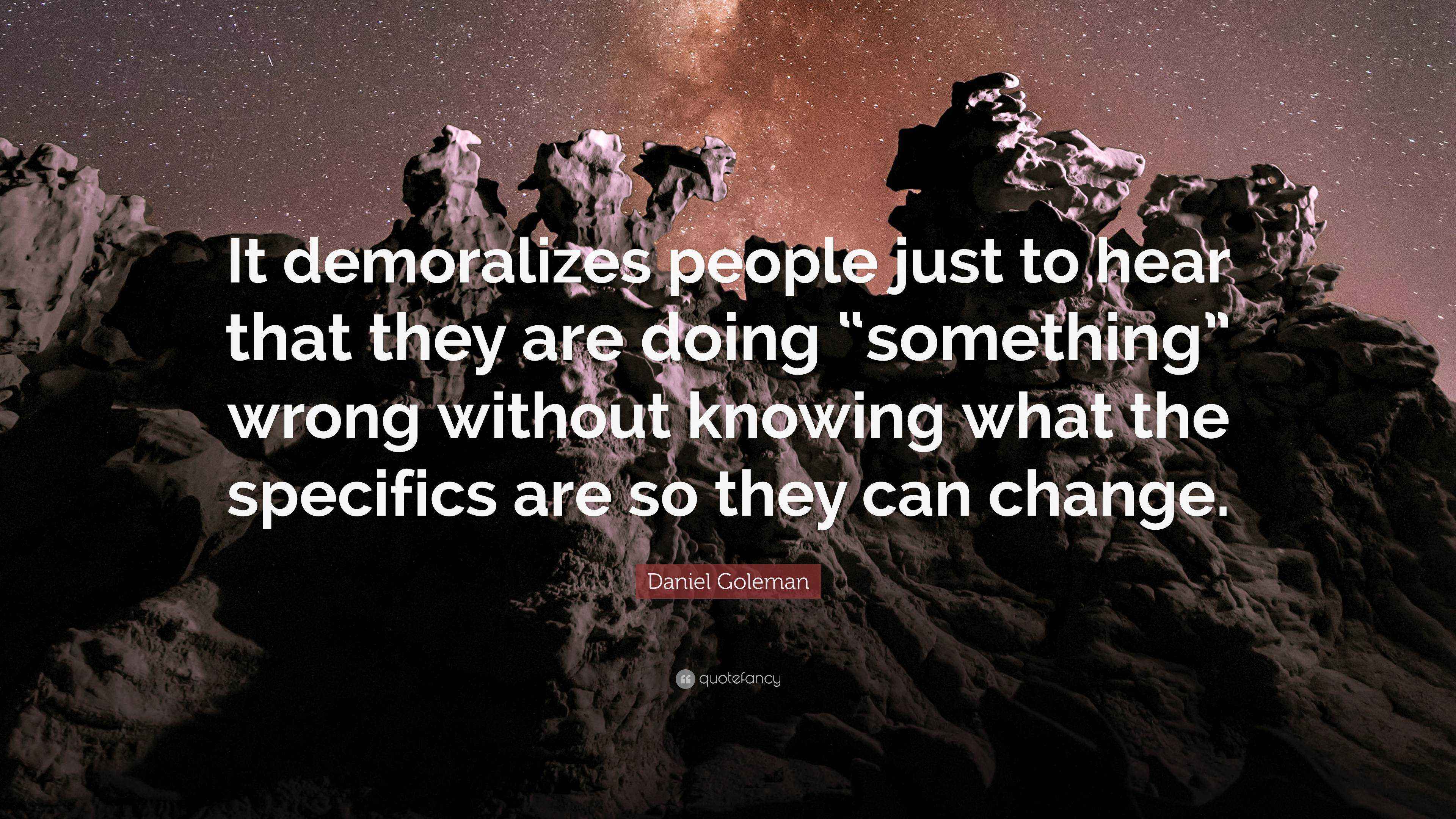 Daniel Goleman Quote: “It demoralizes people just to hear that they are ...
