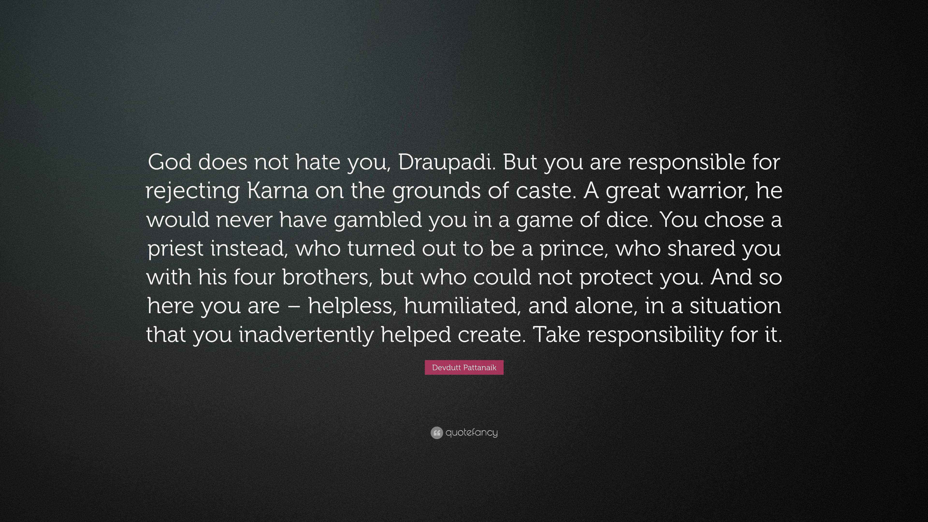 Devdutt Pattanaik Quote: “God does not hate you, Draupadi. But you are ...