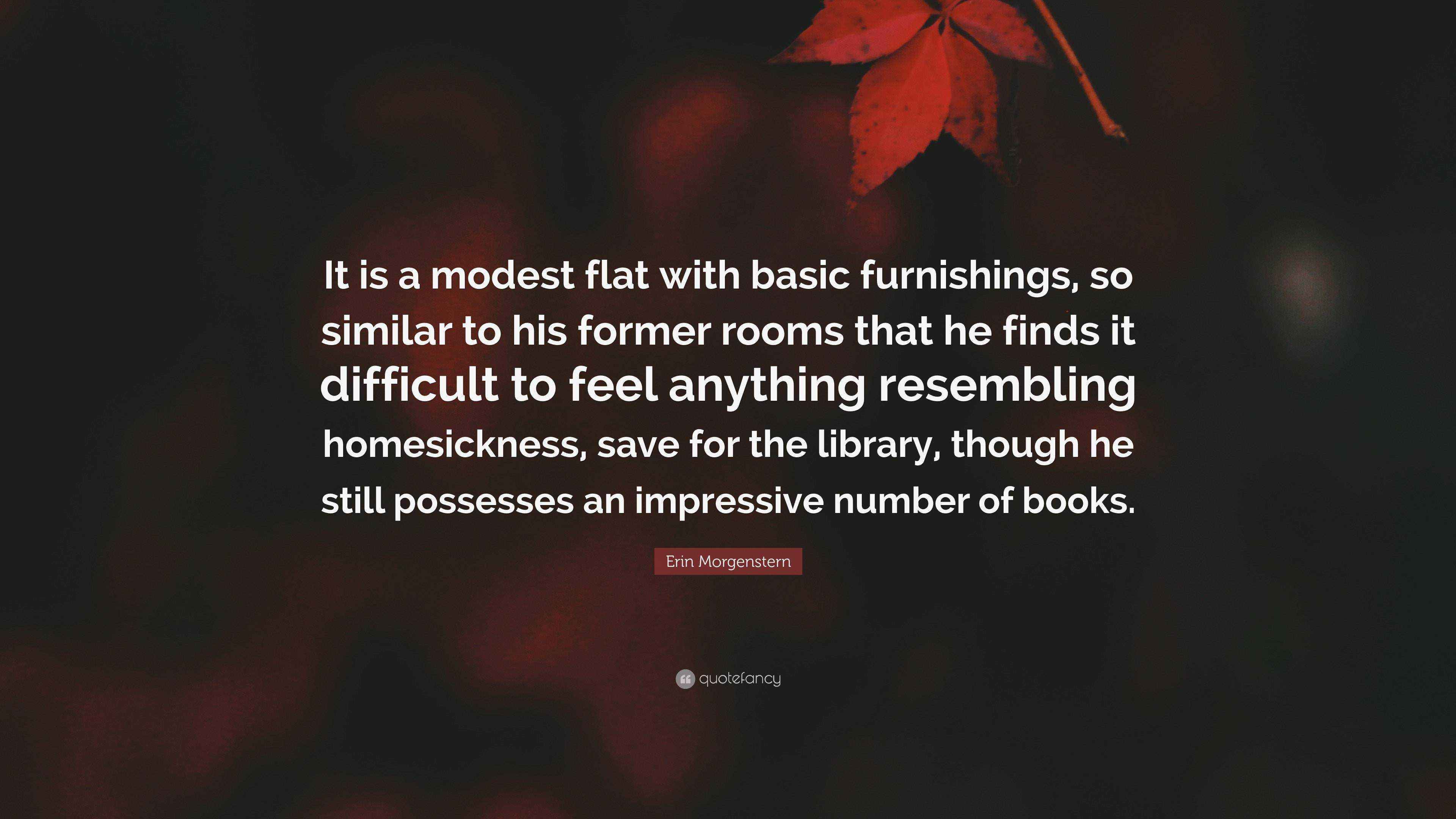 Erin Morgenstern Quote: “It is a modest flat with basic furnishings, so ...