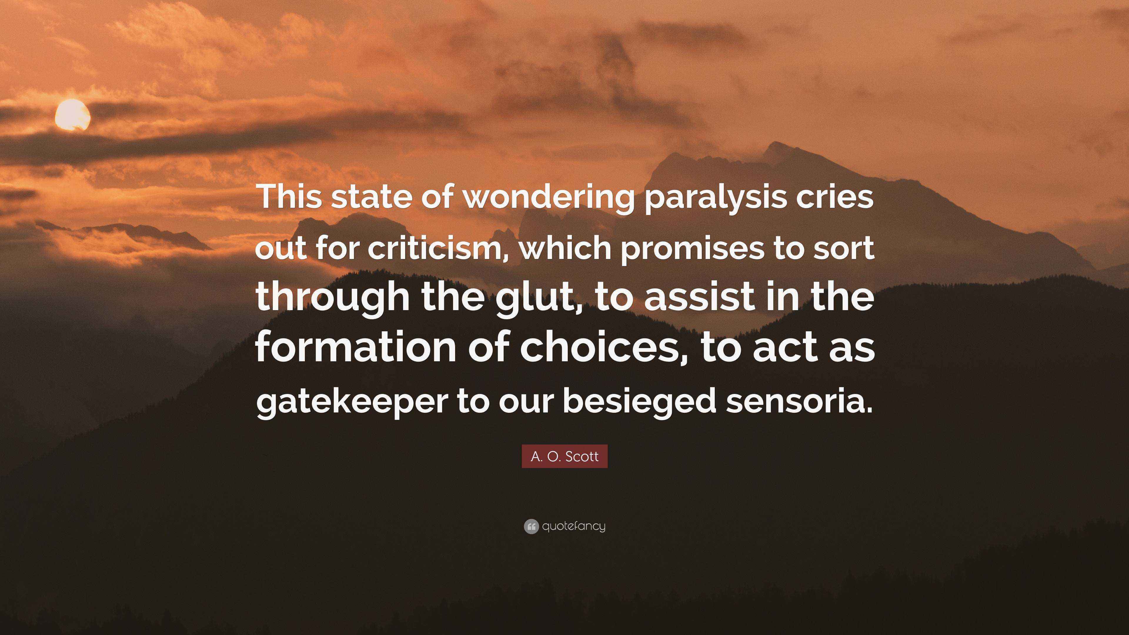 A. O. Scott Quote: “This state of wondering paralysis cries out for ...