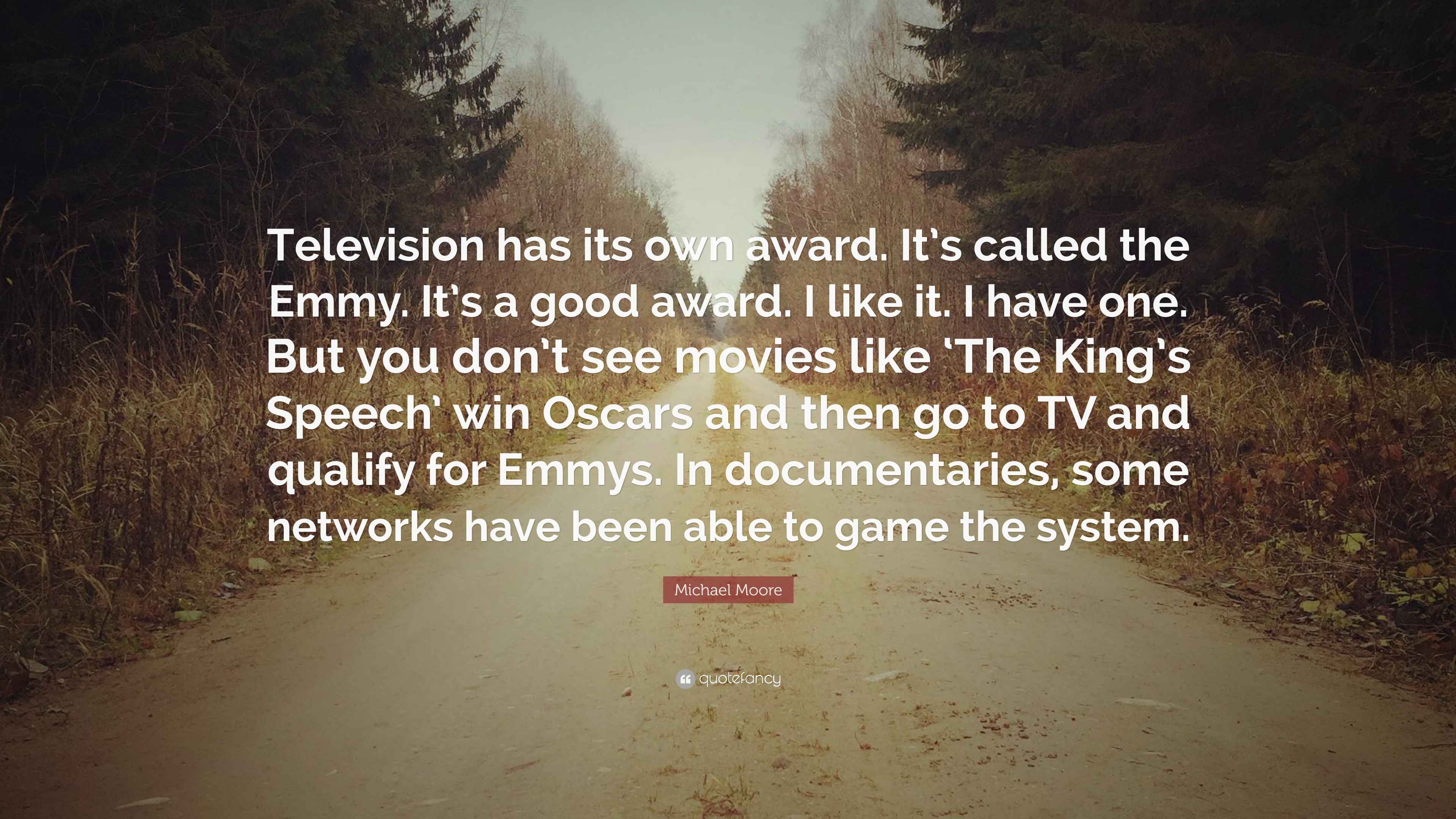 Michael Moore Quote: “Television has its own award. It’s called the ...