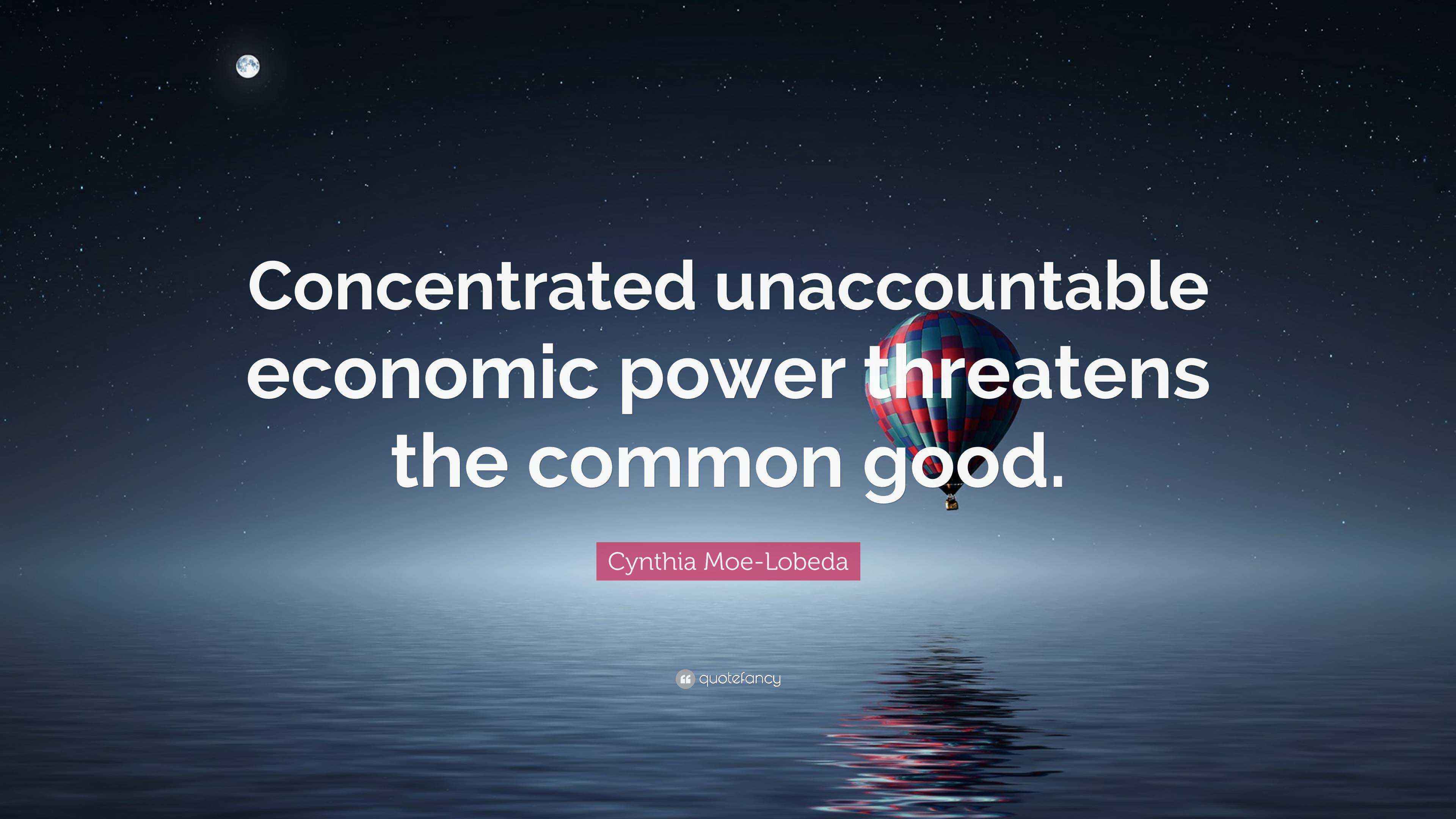 Cynthia Moe-Lobeda Quote: “Concentrated unaccountable economic power ...