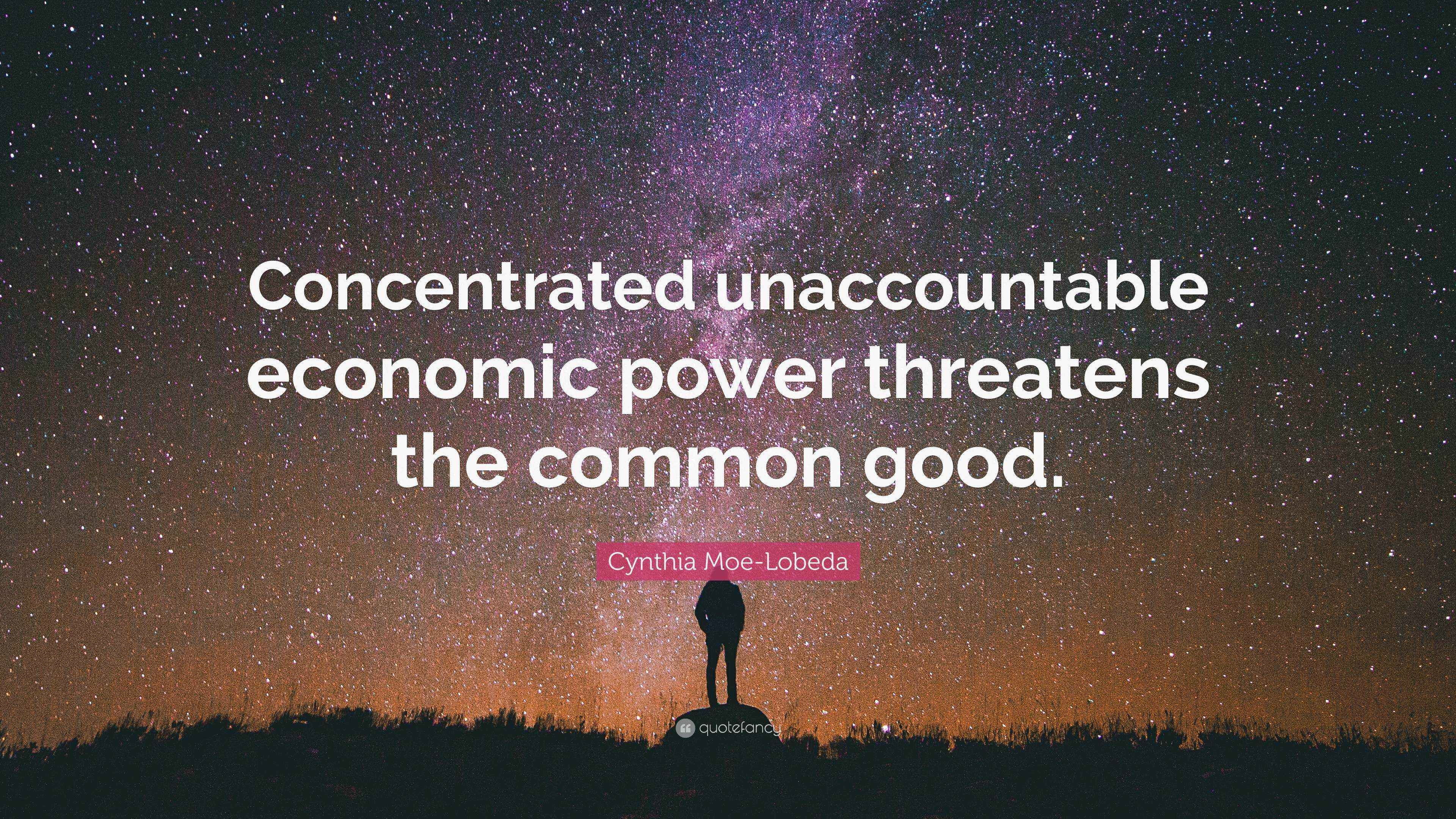 Cynthia Moe-Lobeda Quote: “Concentrated unaccountable economic power ...