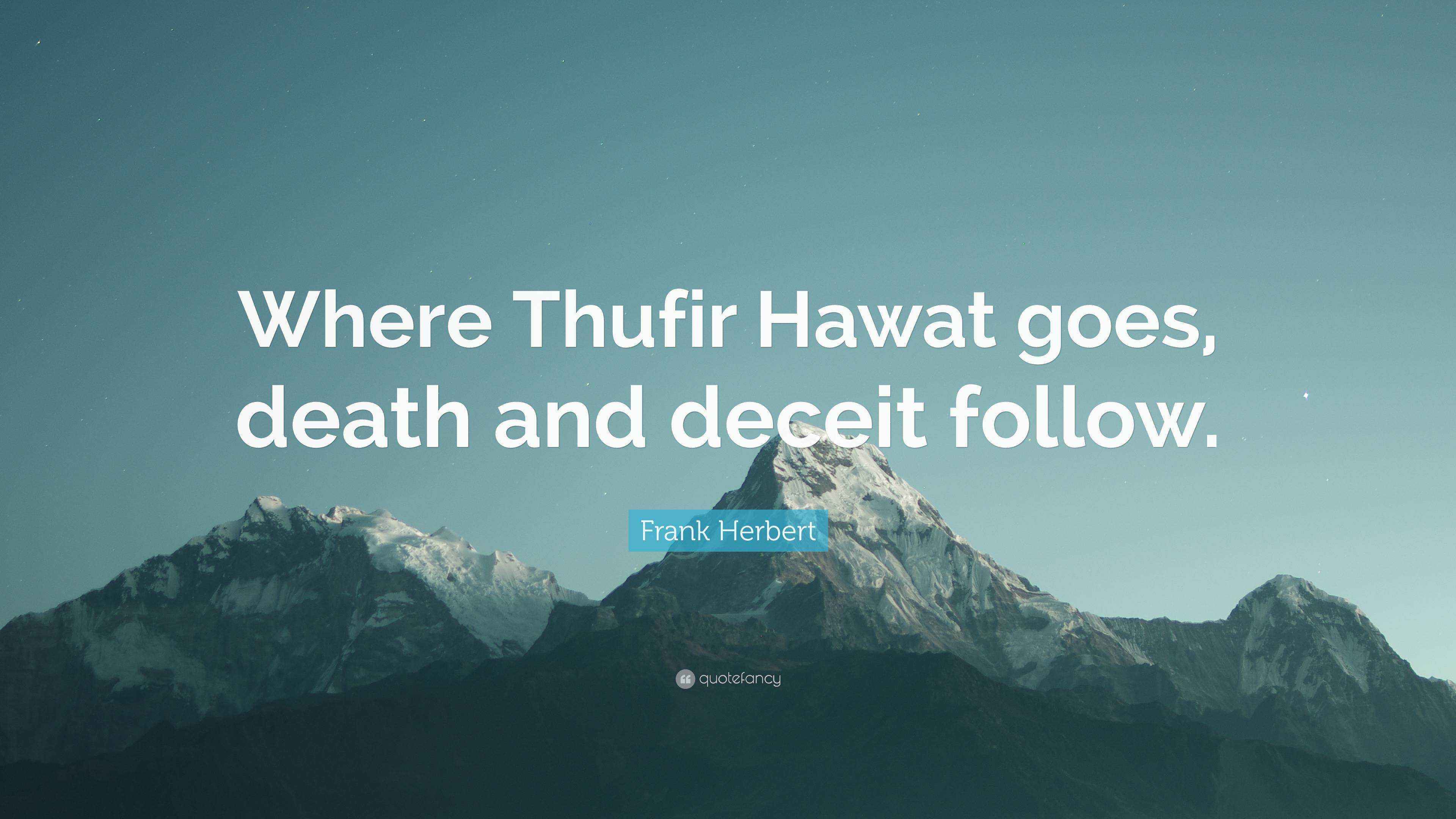 Frank Herbert Quote: “Where Thufir Hawat goes, death and deceit follow.”