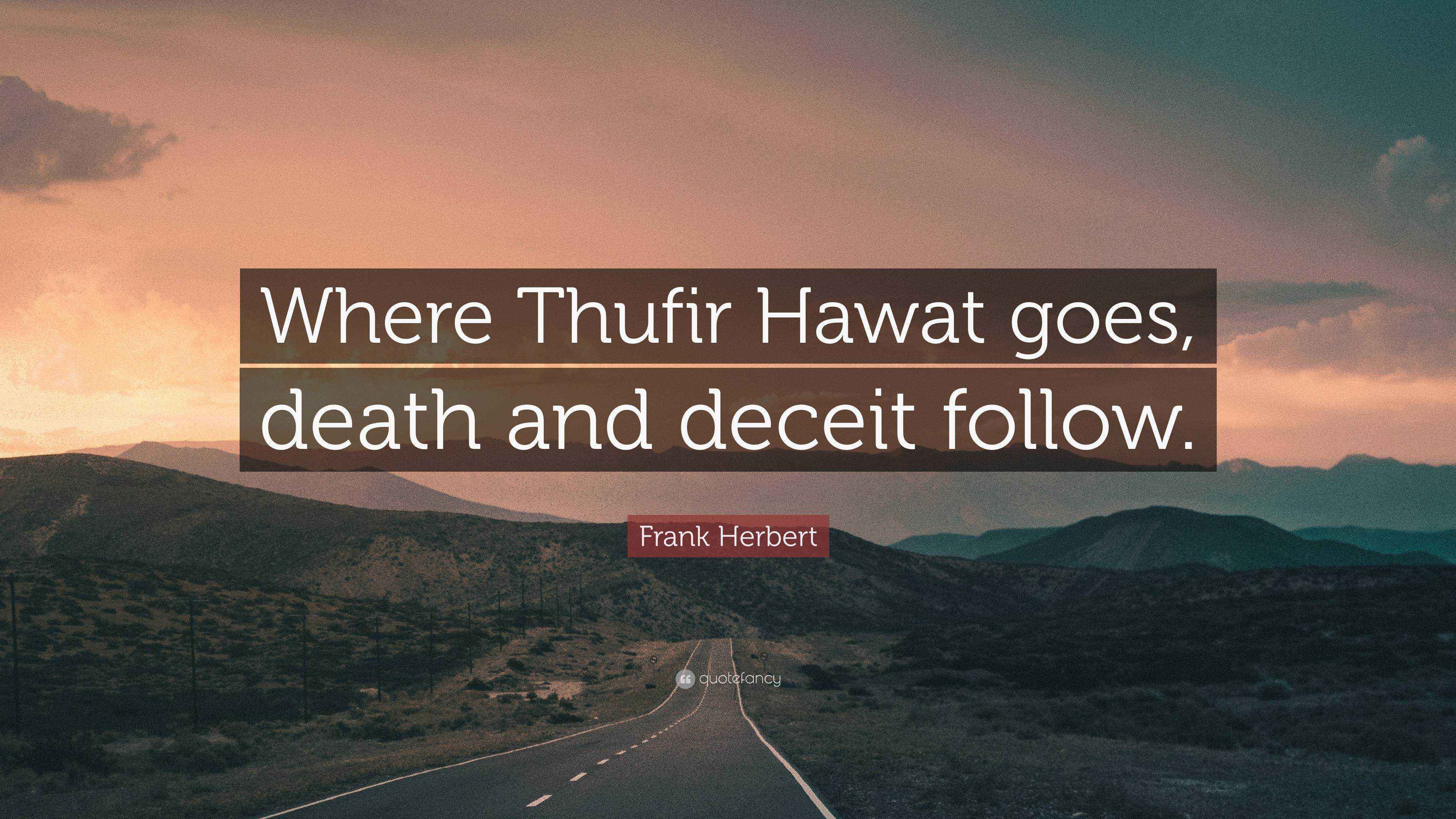 Frank Herbert Quote: “Where Thufir Hawat goes, death and deceit follow.”