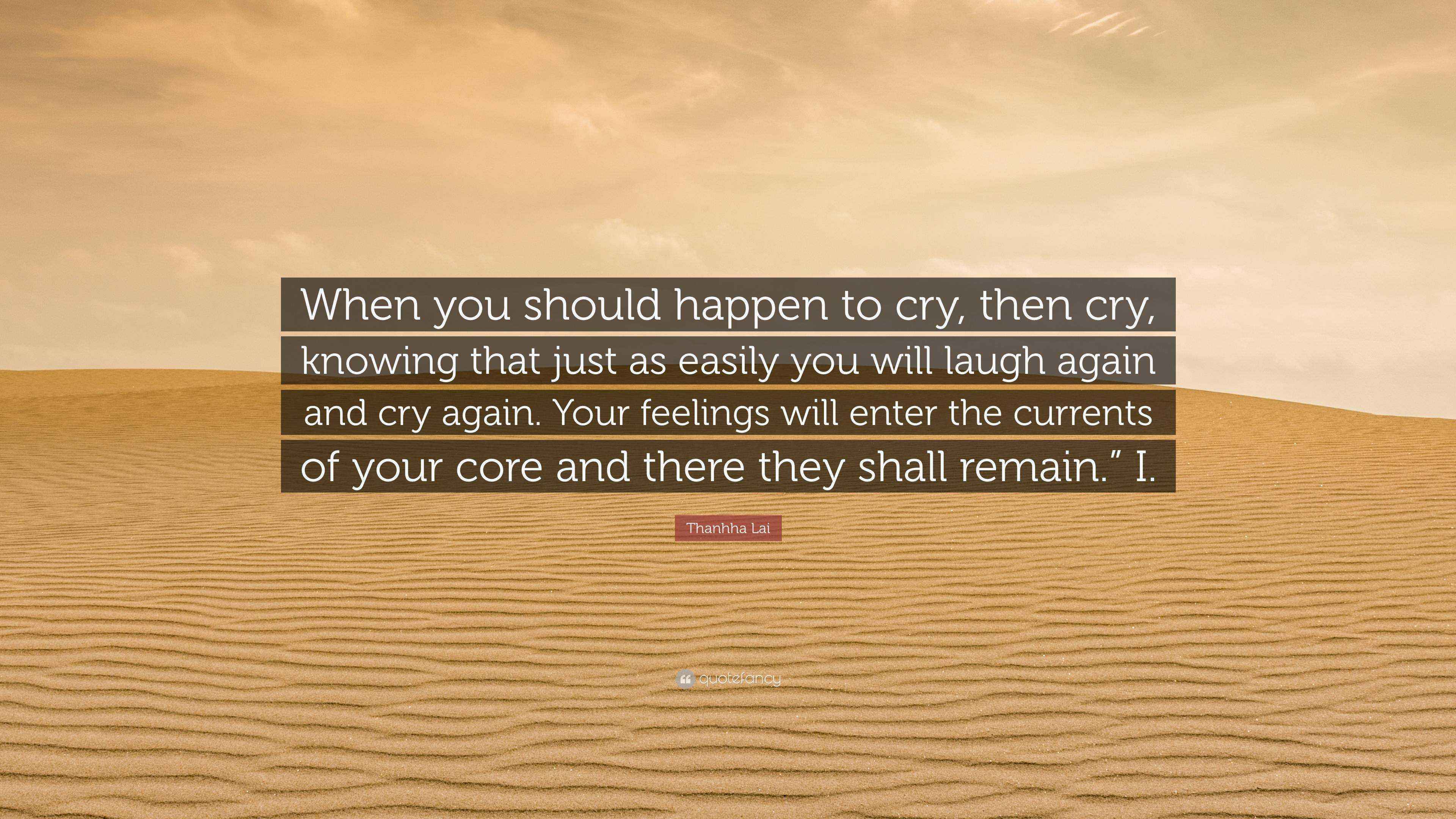 Thanhha Lai Quote: “When you should happen to cry, then cry, knowing ...