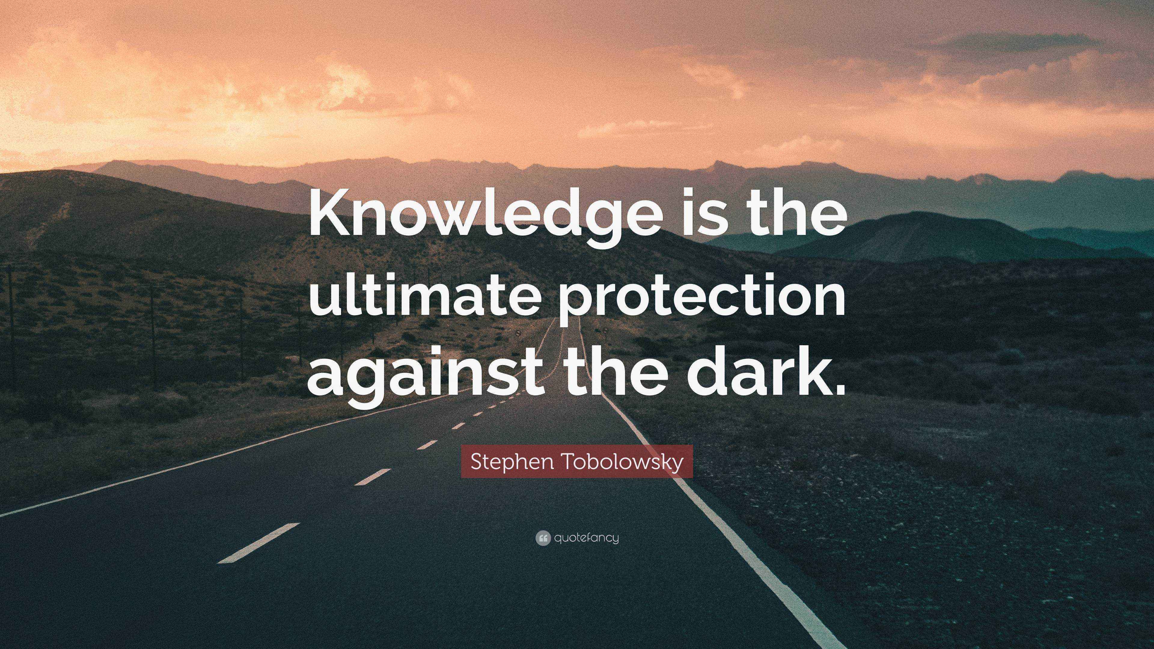 Stephen Tobolowsky Quote: “Knowledge is the ultimate protection against ...