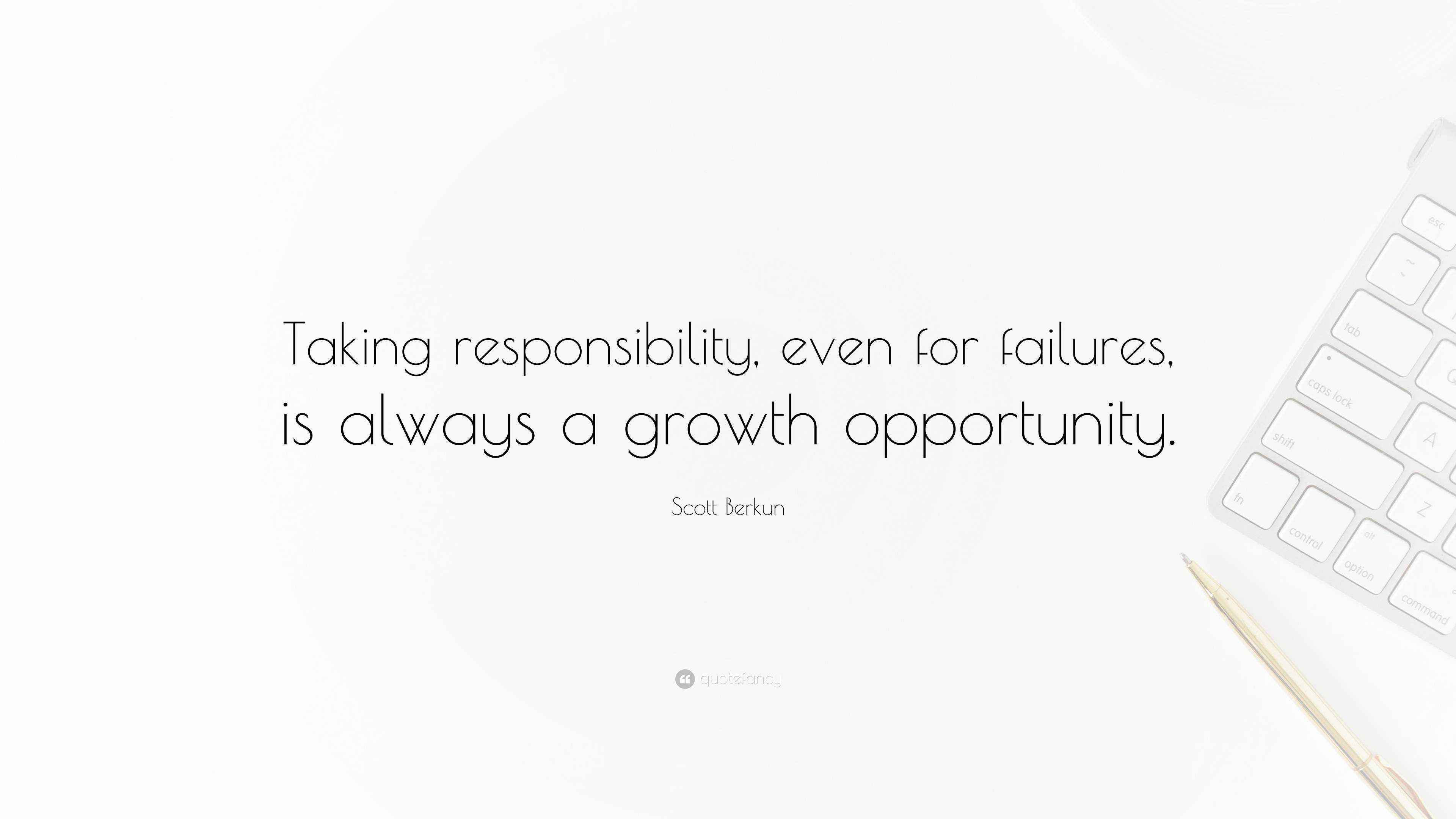 Scott Berkun Quote: “Taking responsibility, even for failures, is ...