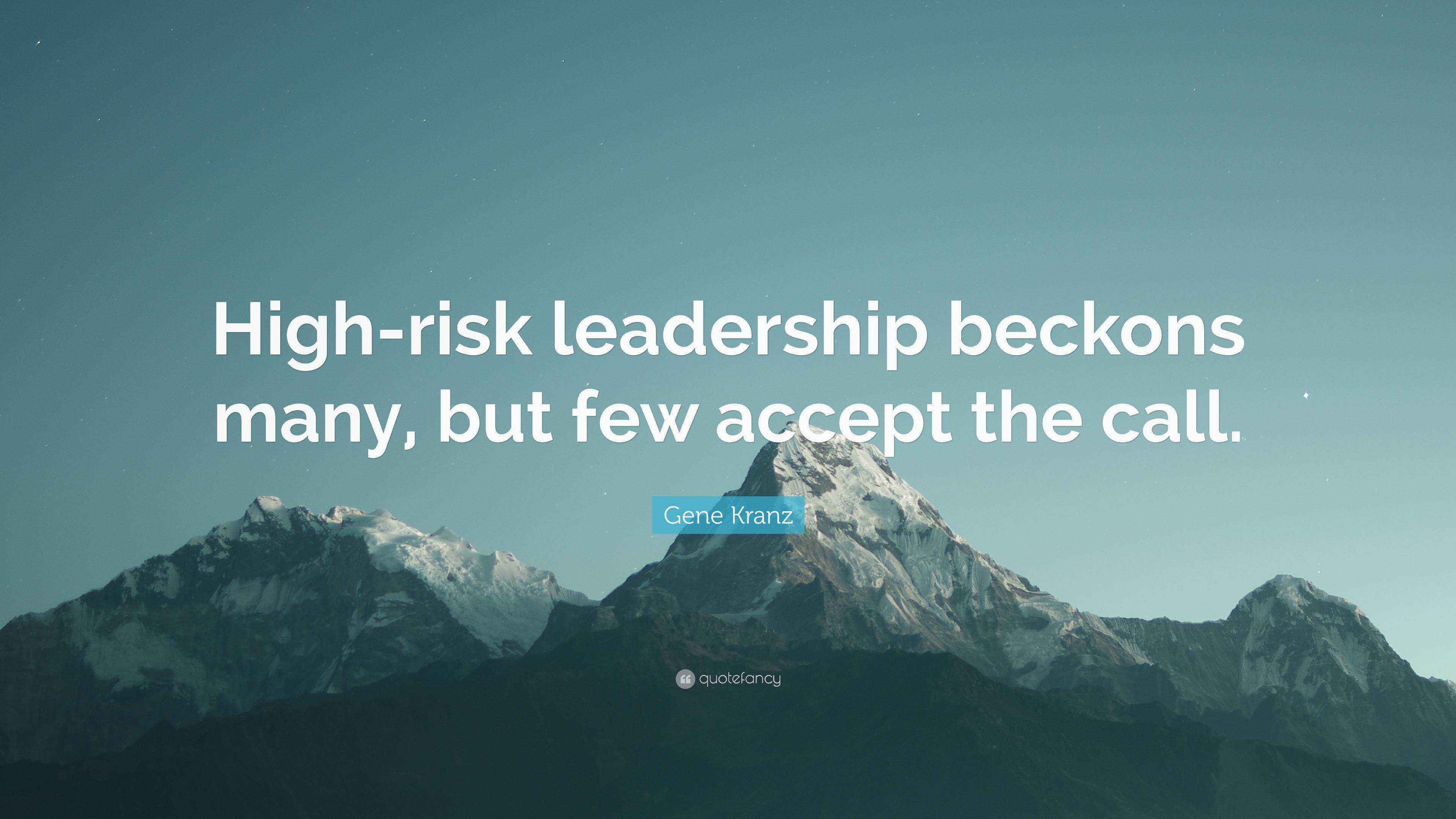 Gene Kranz Quote: “High-risk leadership beckons many, but few accept ...
