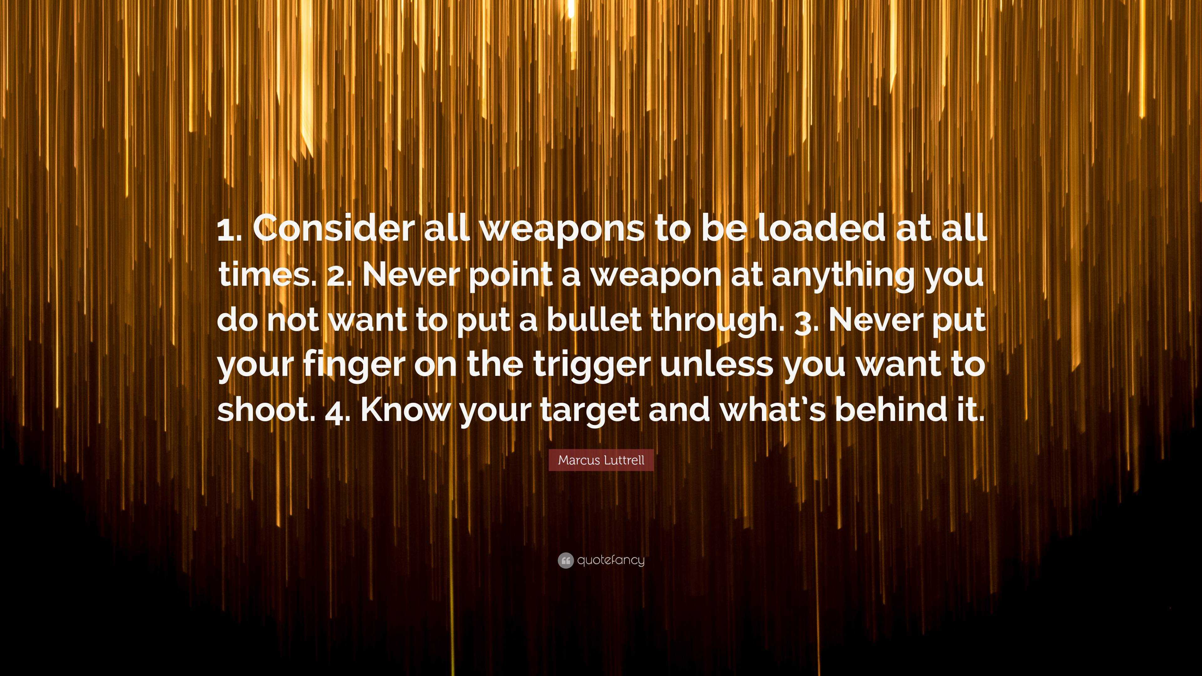 Marcus Luttrell Quote: “1. Consider all weapons to be loaded at all ...
