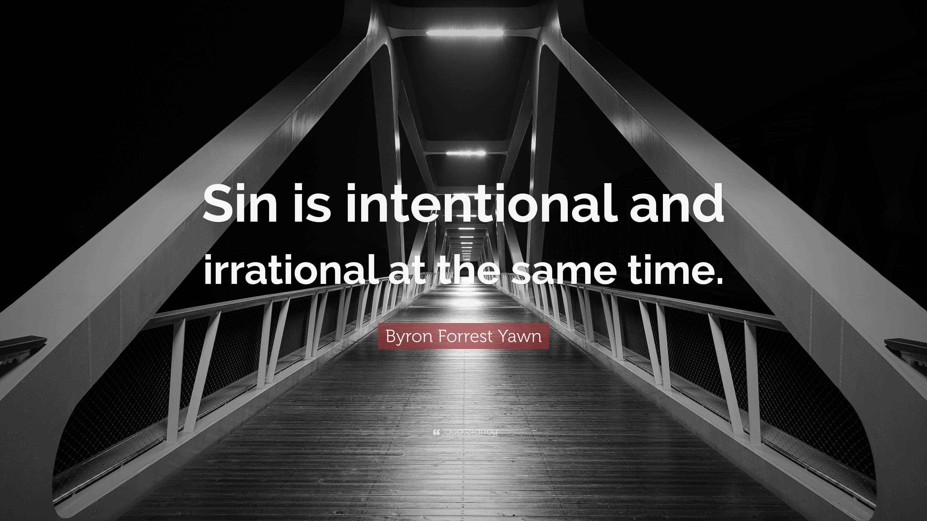 Byron Forrest Yawn Quote: “Sin is intentional and irrational at the ...