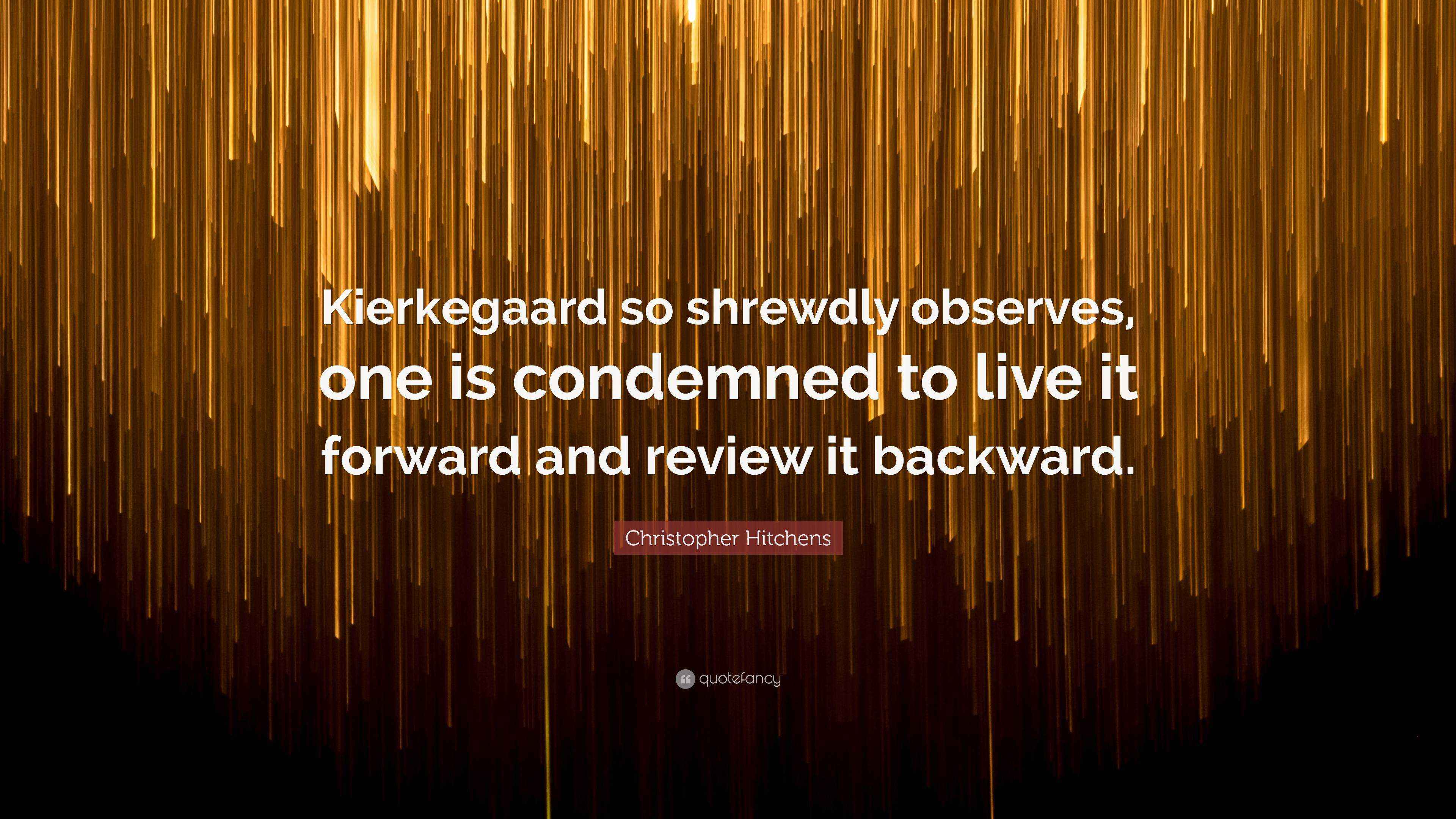 Christopher Hitchens Quote: “Kierkegaard so shrewdly observes, one is ...