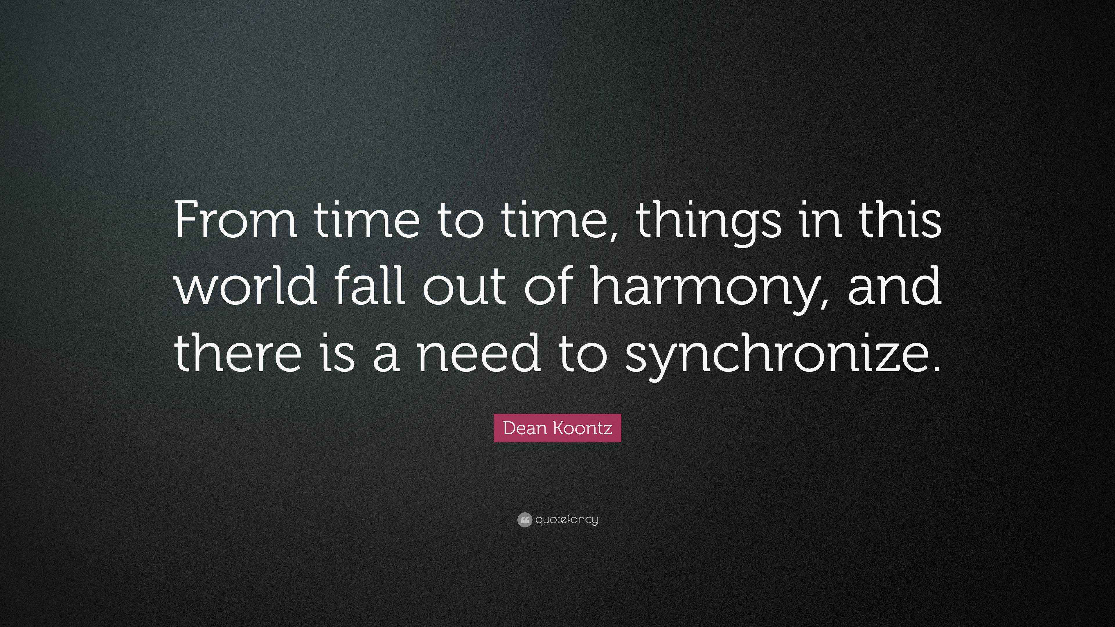 Dean Koontz Quote: “From time to time, things in this world fall out of ...