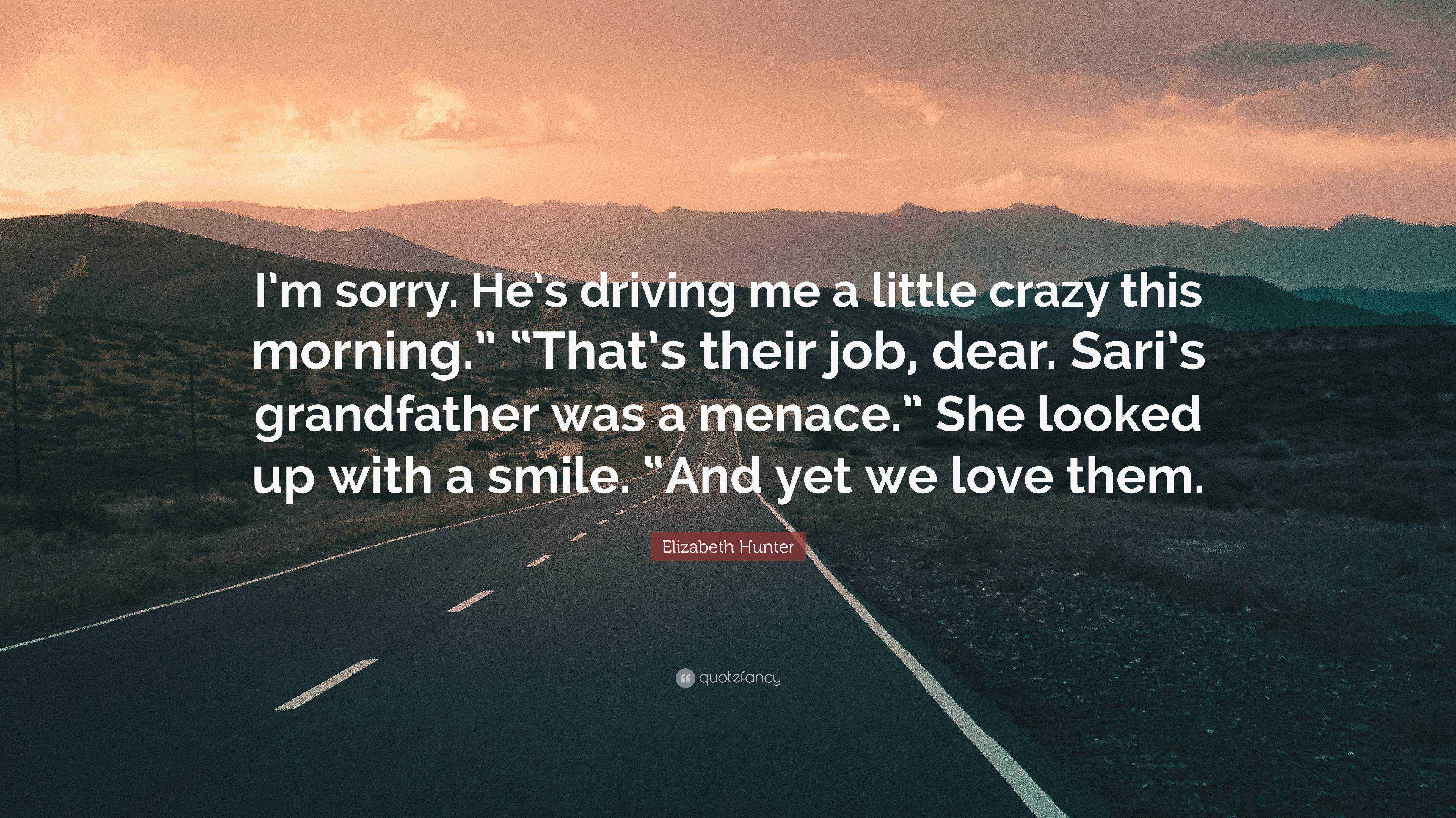 Elizabeth Hunter Quote: “I’m sorry. He’s driving me a little crazy this ...