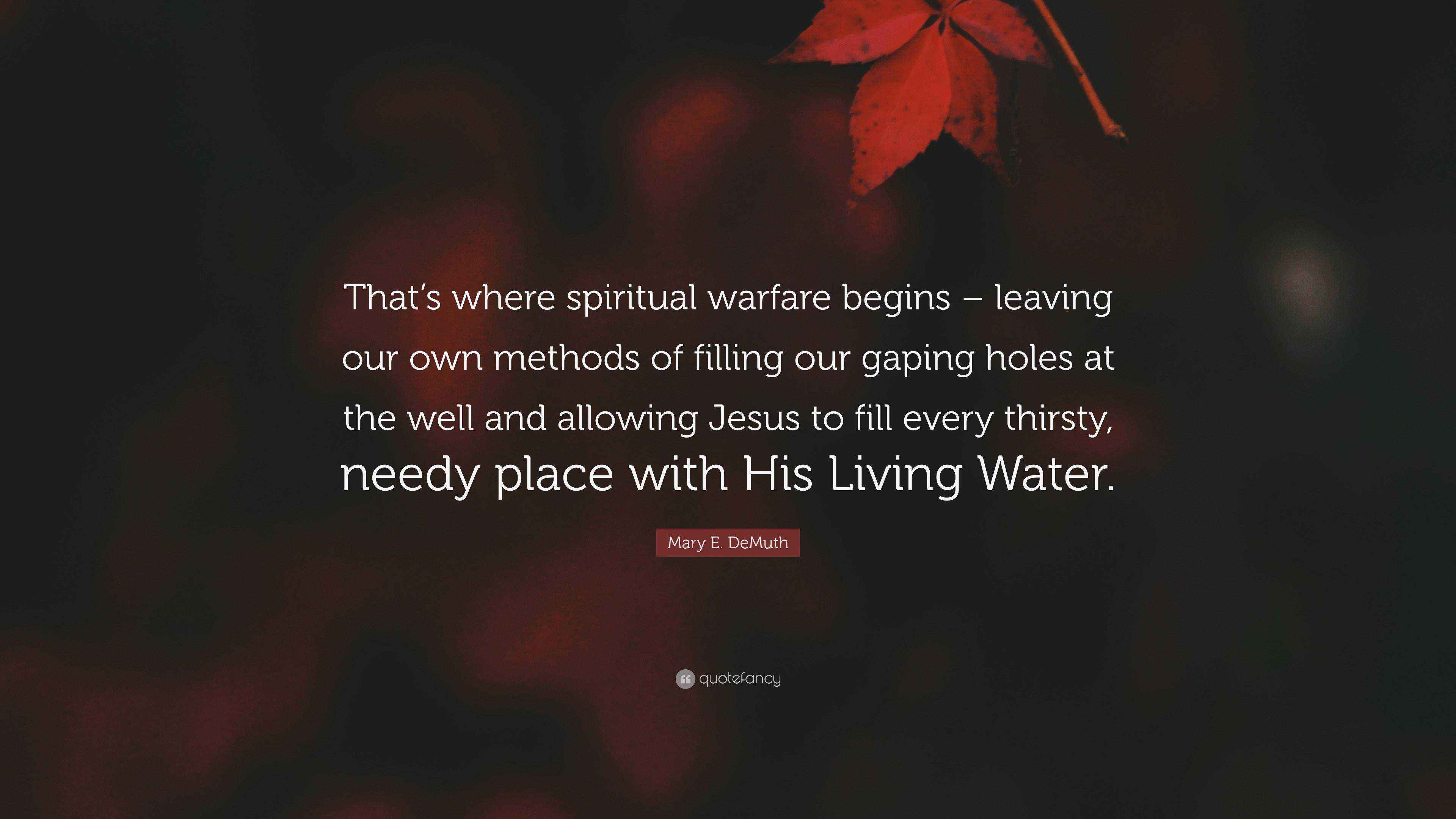 Mary E. DeMuth Quote: “That’s where spiritual warfare begins – leaving our own methods of ...